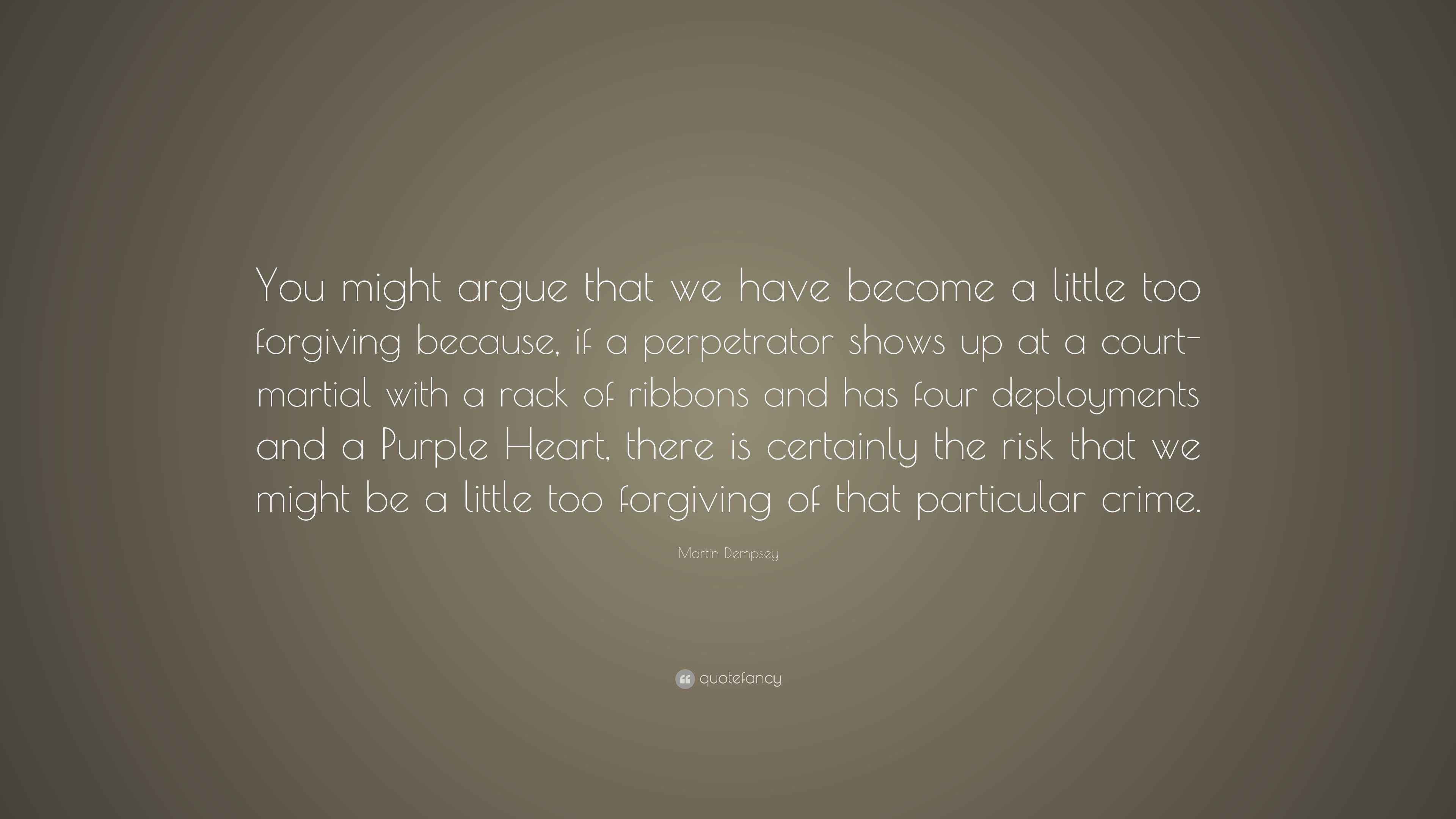 Martin Dempsey Quote: “You might argue that we have become a little too ...
