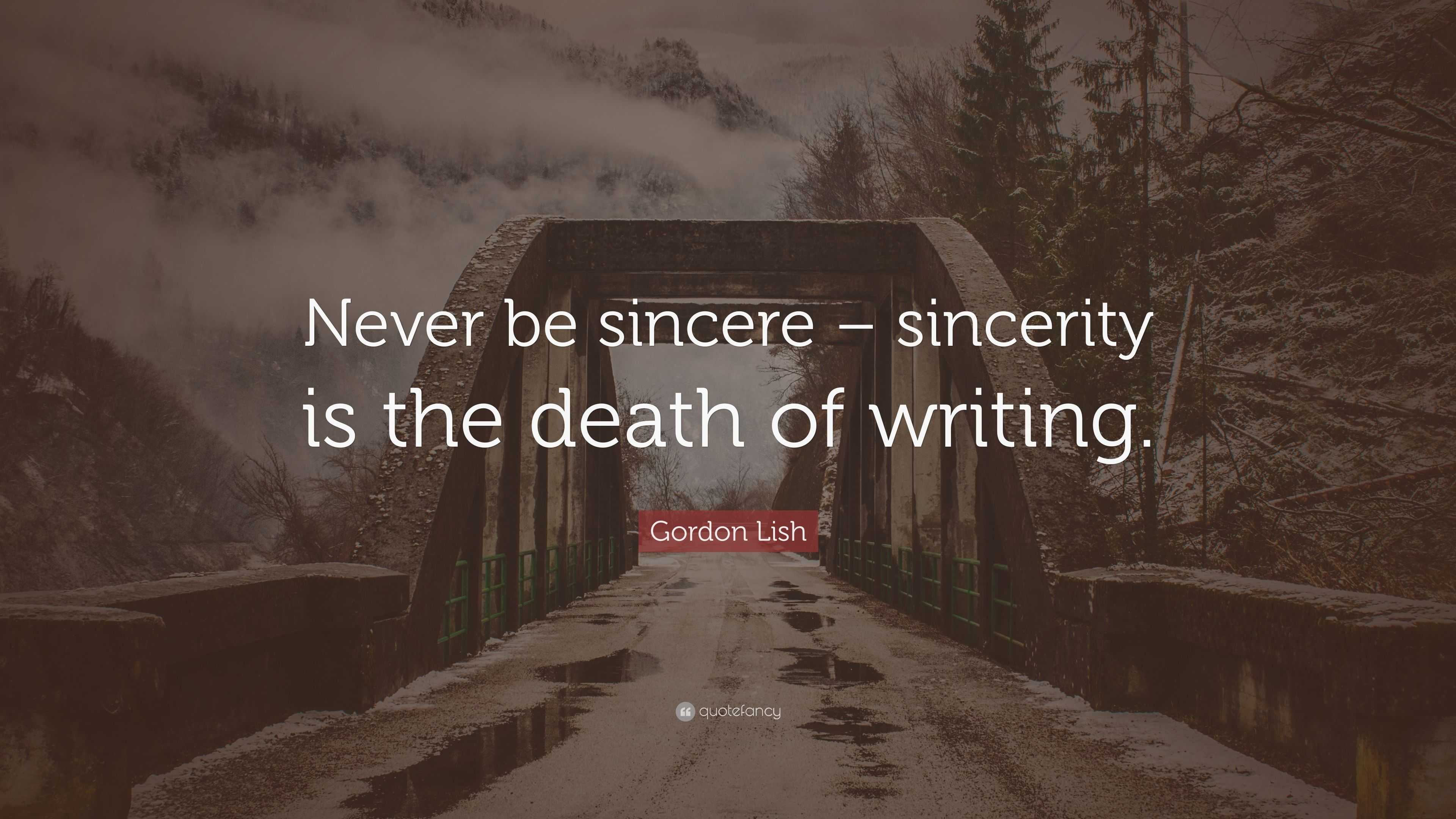 Gordon Lish Quote: “Never be sincere – sincerity is the death of writing.”