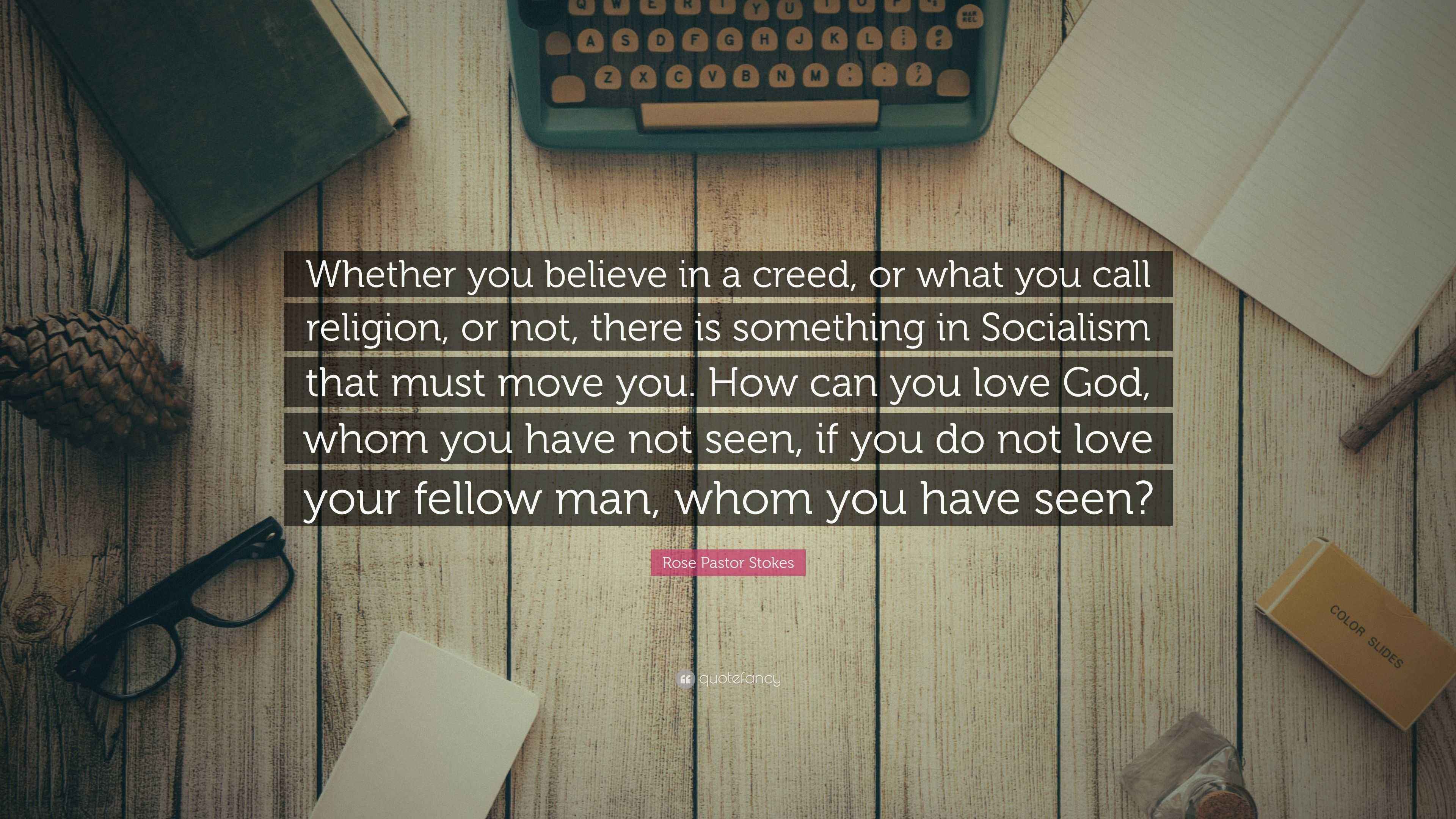 Rose Pastor Stokes Quote: “Whether you believe in a creed, or what you ...