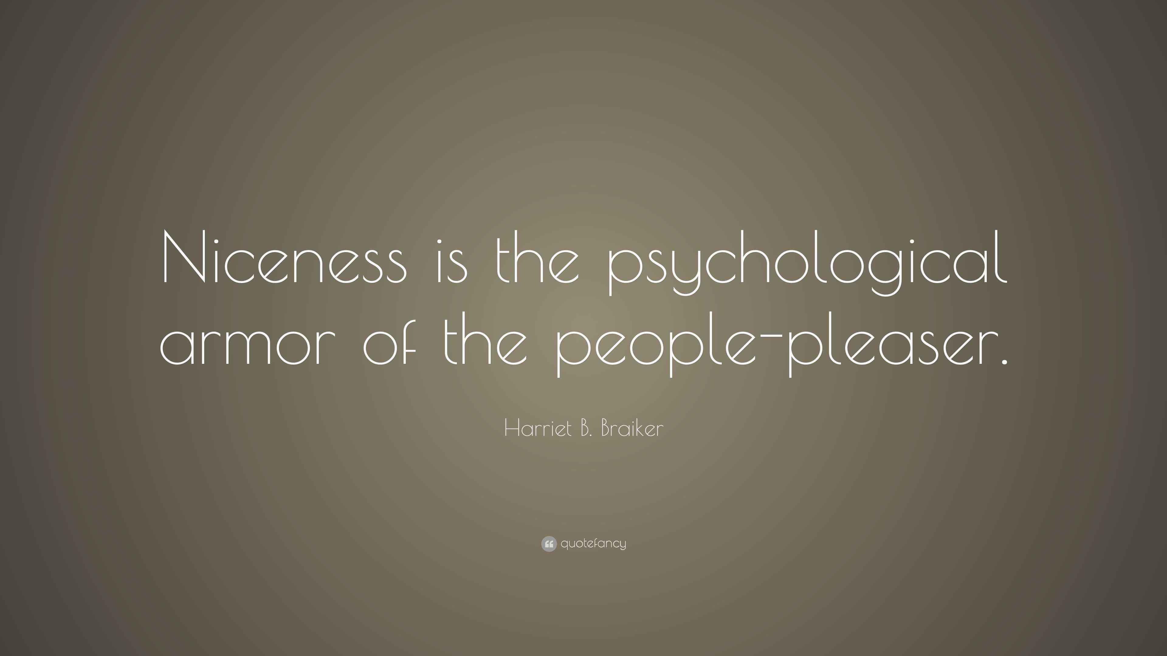 Harriet B. Braiker Quote: “Niceness is the psychological armor of the ...