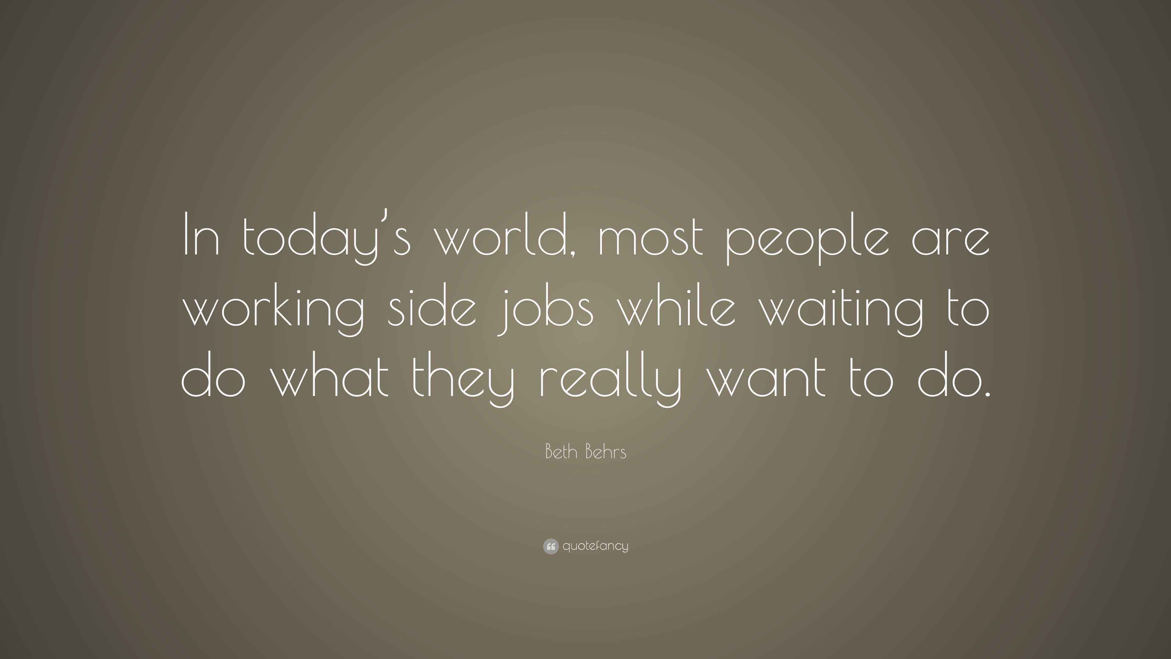 Beth Behrs Quote: “In today’s world, most people are working side jobs ...