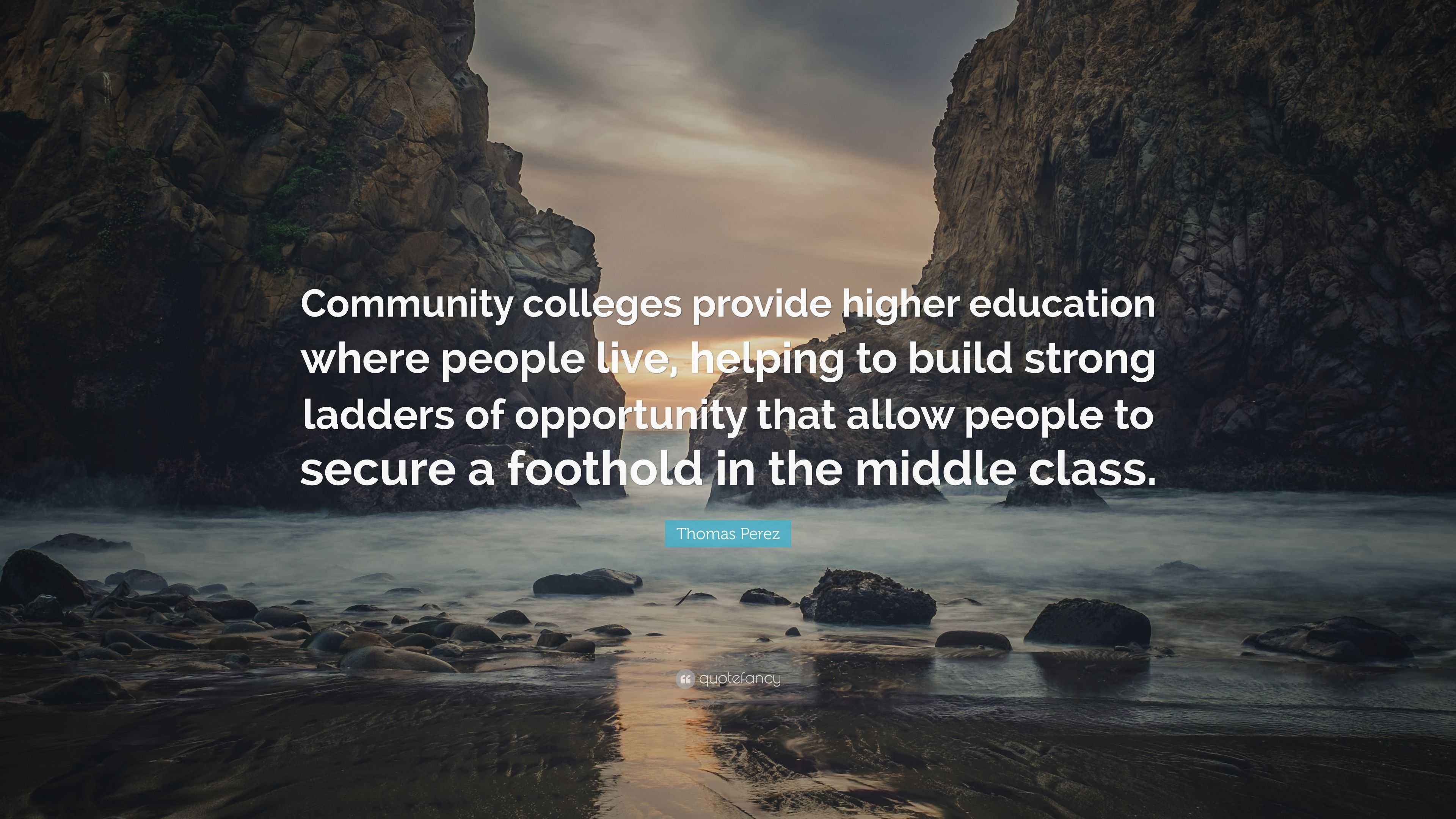 Thomas Perez Quote: “Community colleges provide higher education where ...