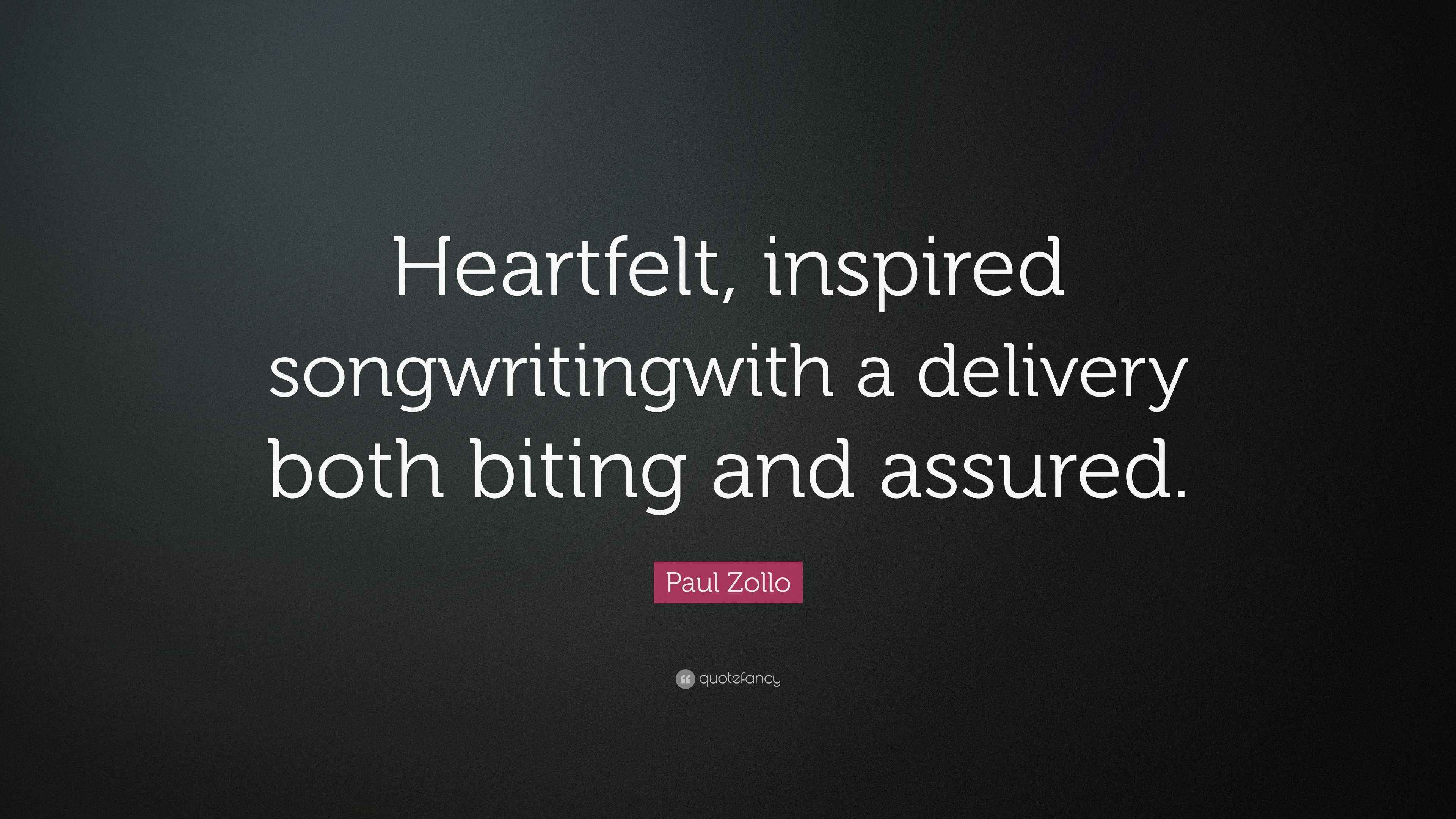 Paul Zollo Quote: “Heartfelt, inspired songwritingwith a delivery both ...