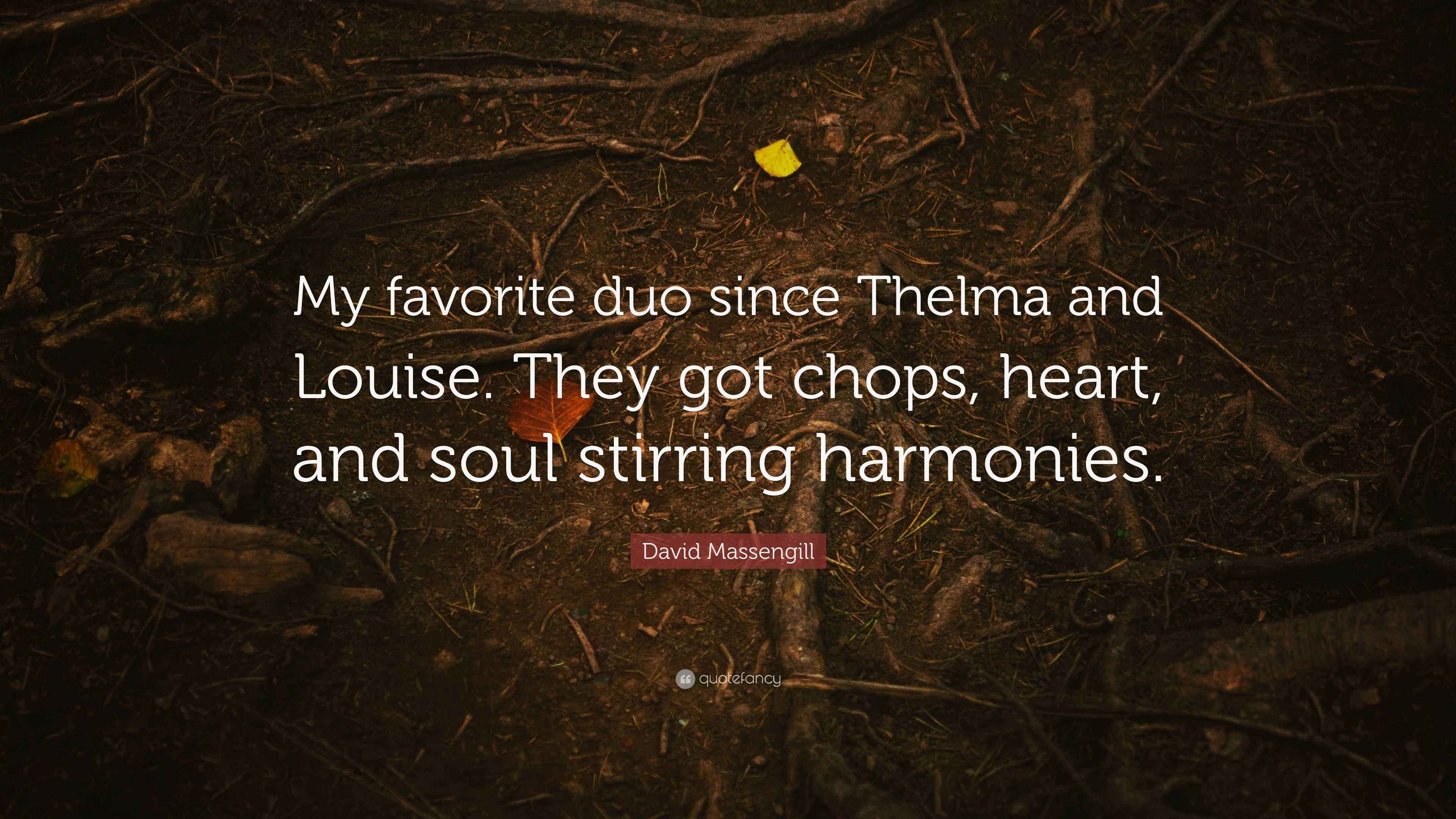 David Massengill Quote: “My favorite duo since Thelma and Louise. They ...