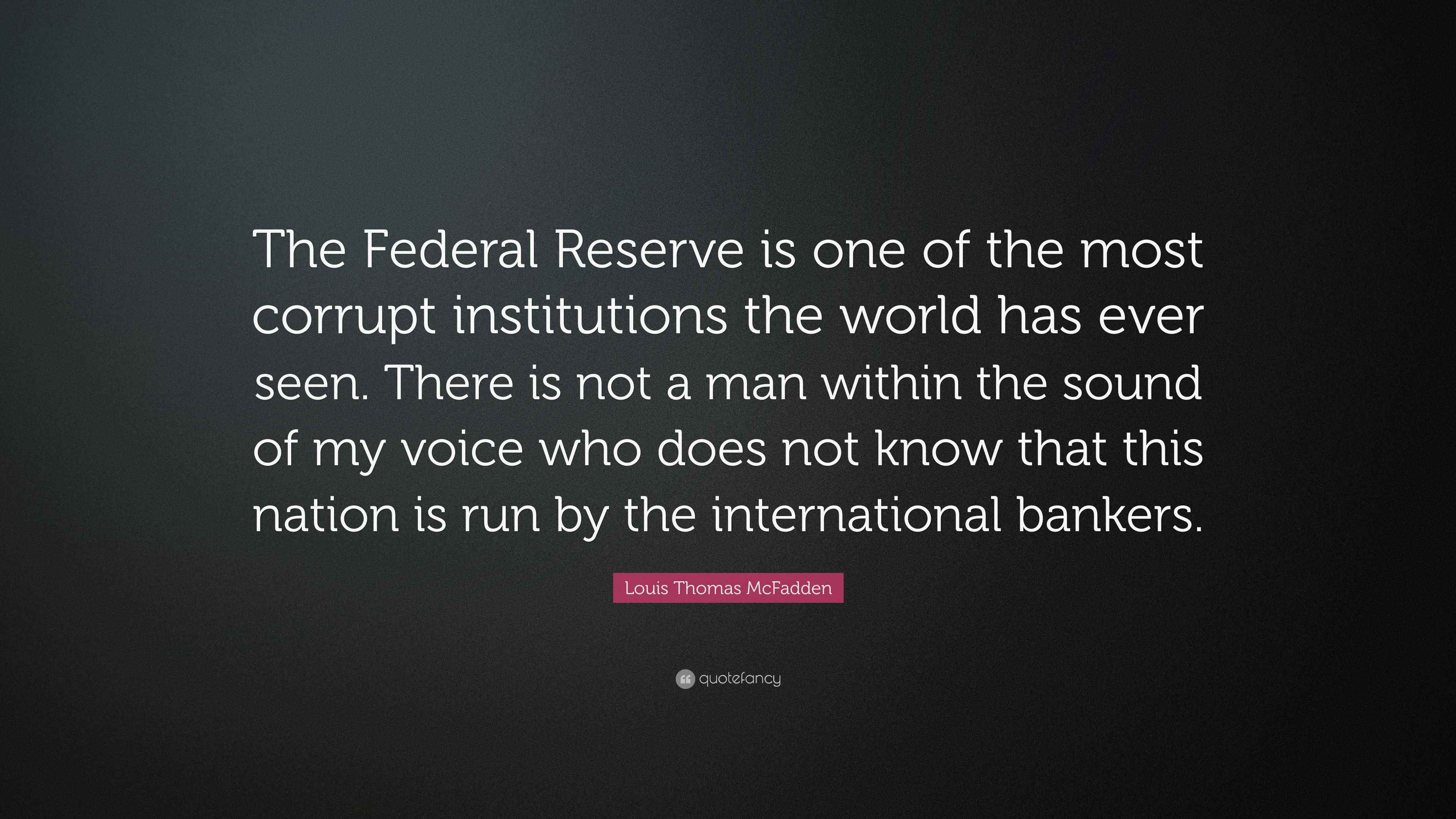 Louis Thomas McFadden Quote: “The Federal Reserve is one of the most ...