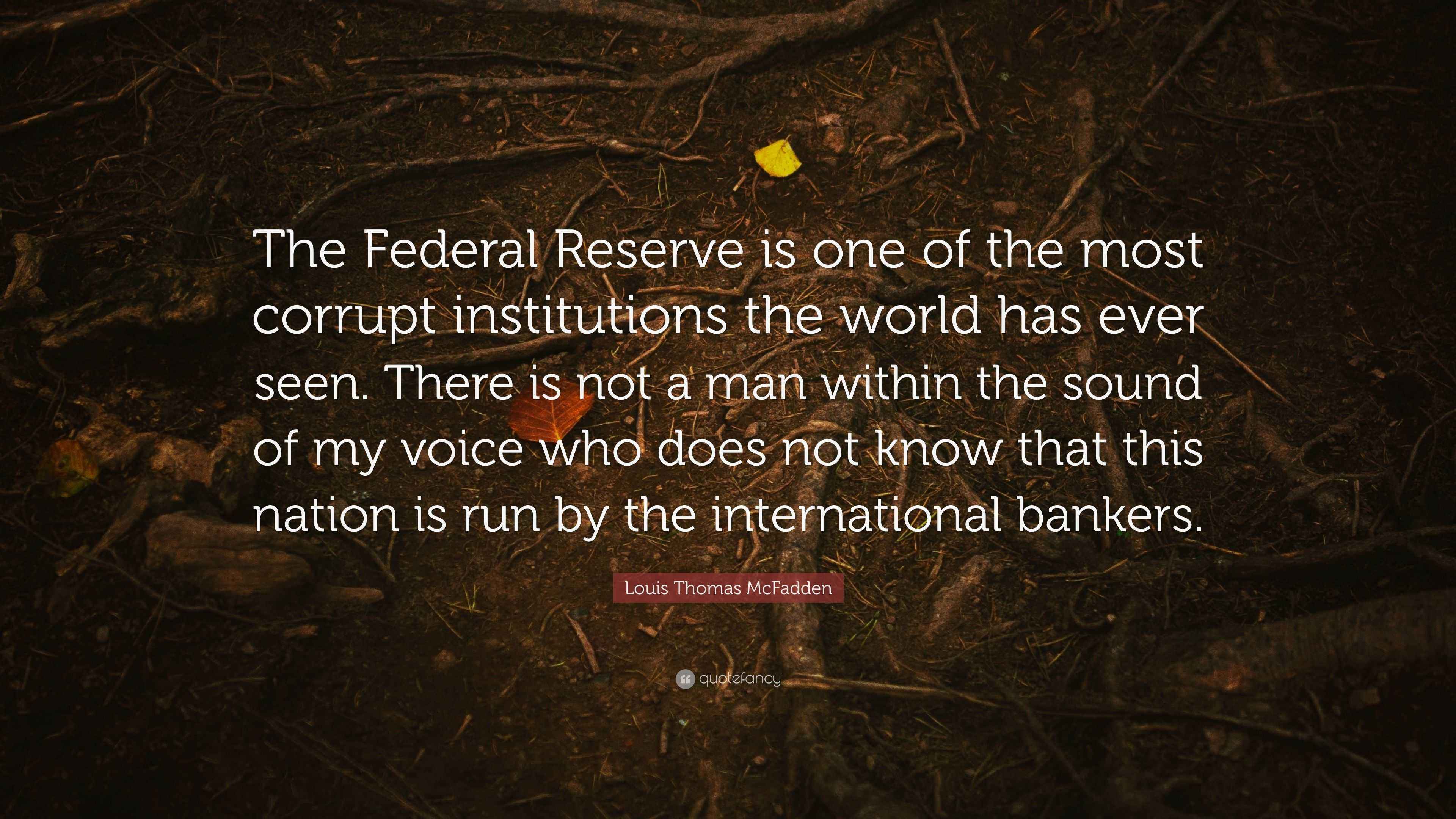 Louis Thomas McFadden Quote: “The Federal Reserve is one of the most ...