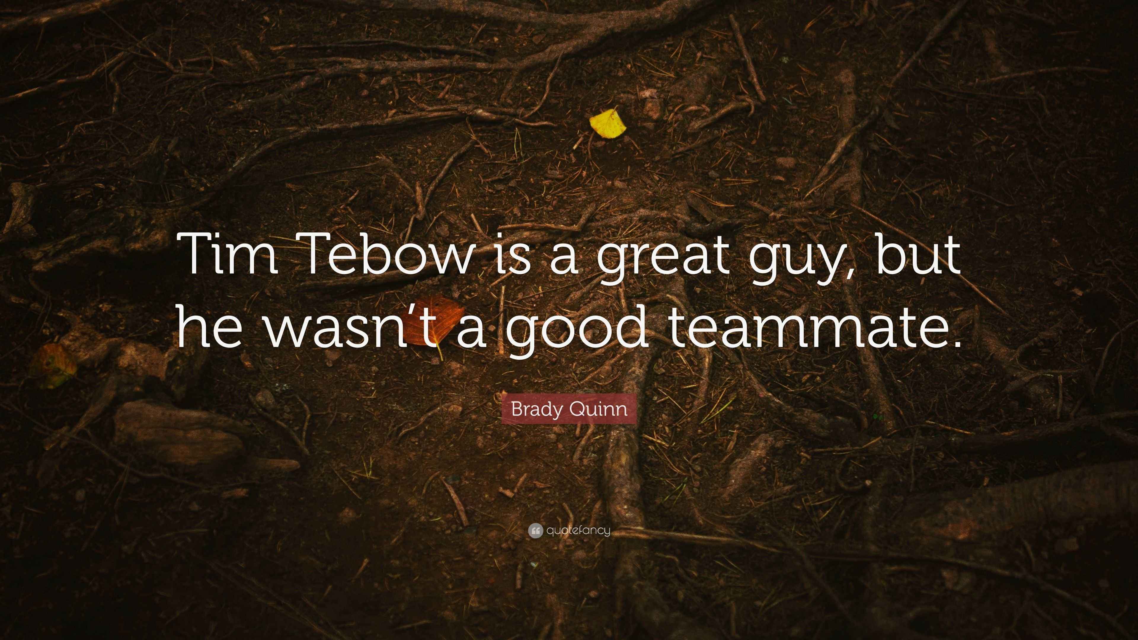 Brady Quinn Quote: “Tim Tebow is a great guy, but he wasn’t a good ...