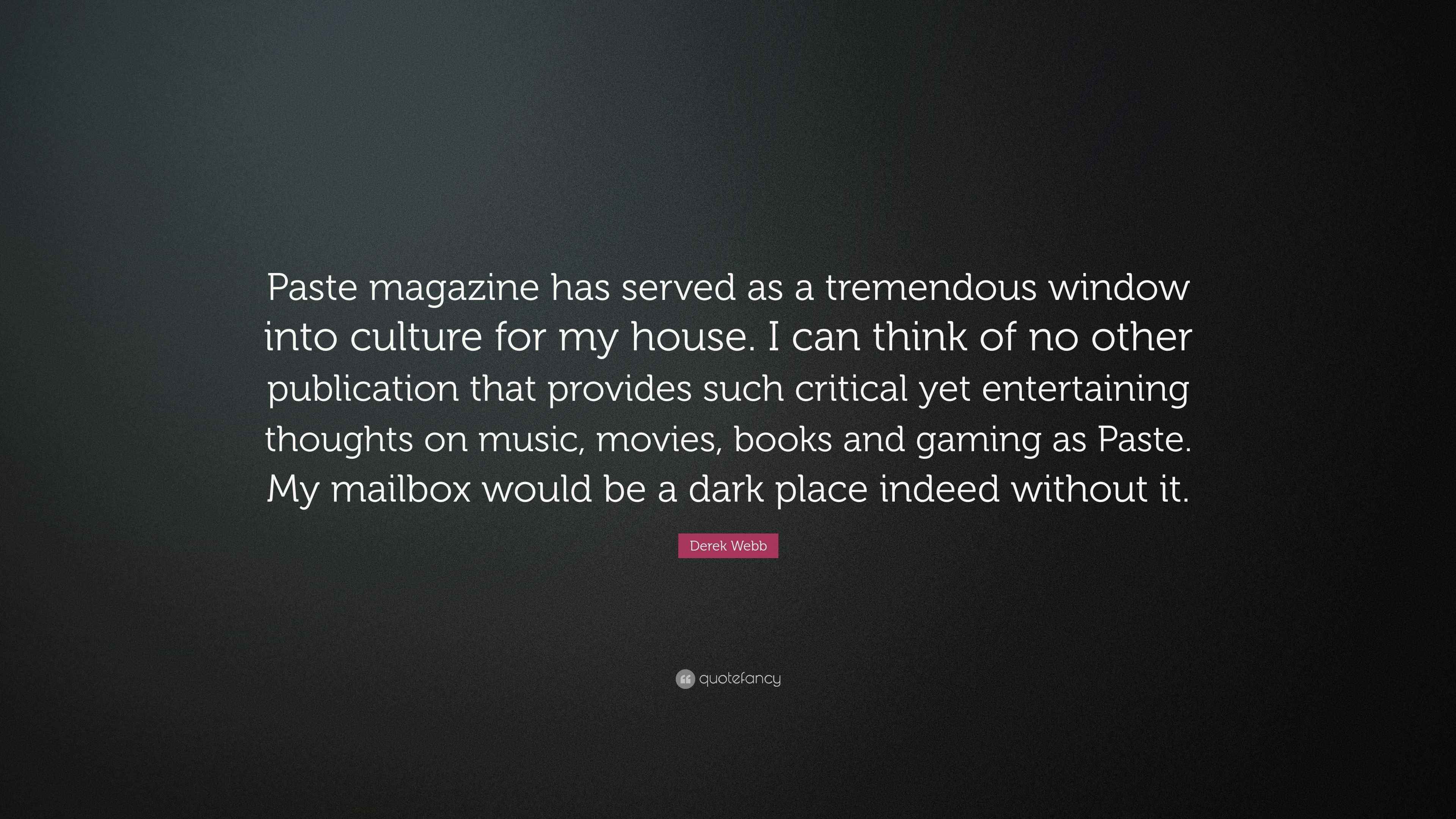 Derek Webb Quote: “Paste magazine has served as a tremendous window ...