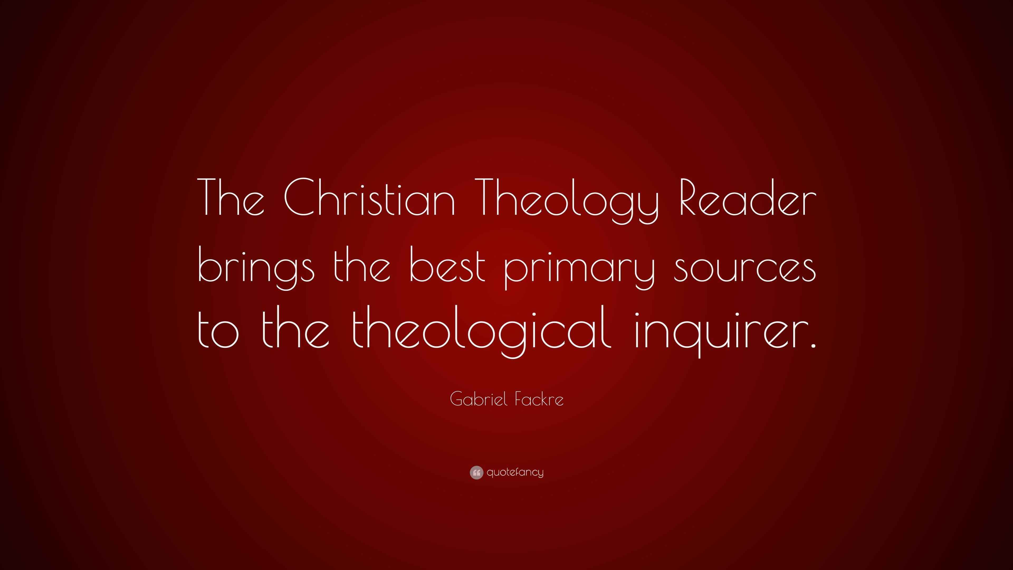 Gabriel Fackre Quote: “The Christian Theology Reader brings the best ...
