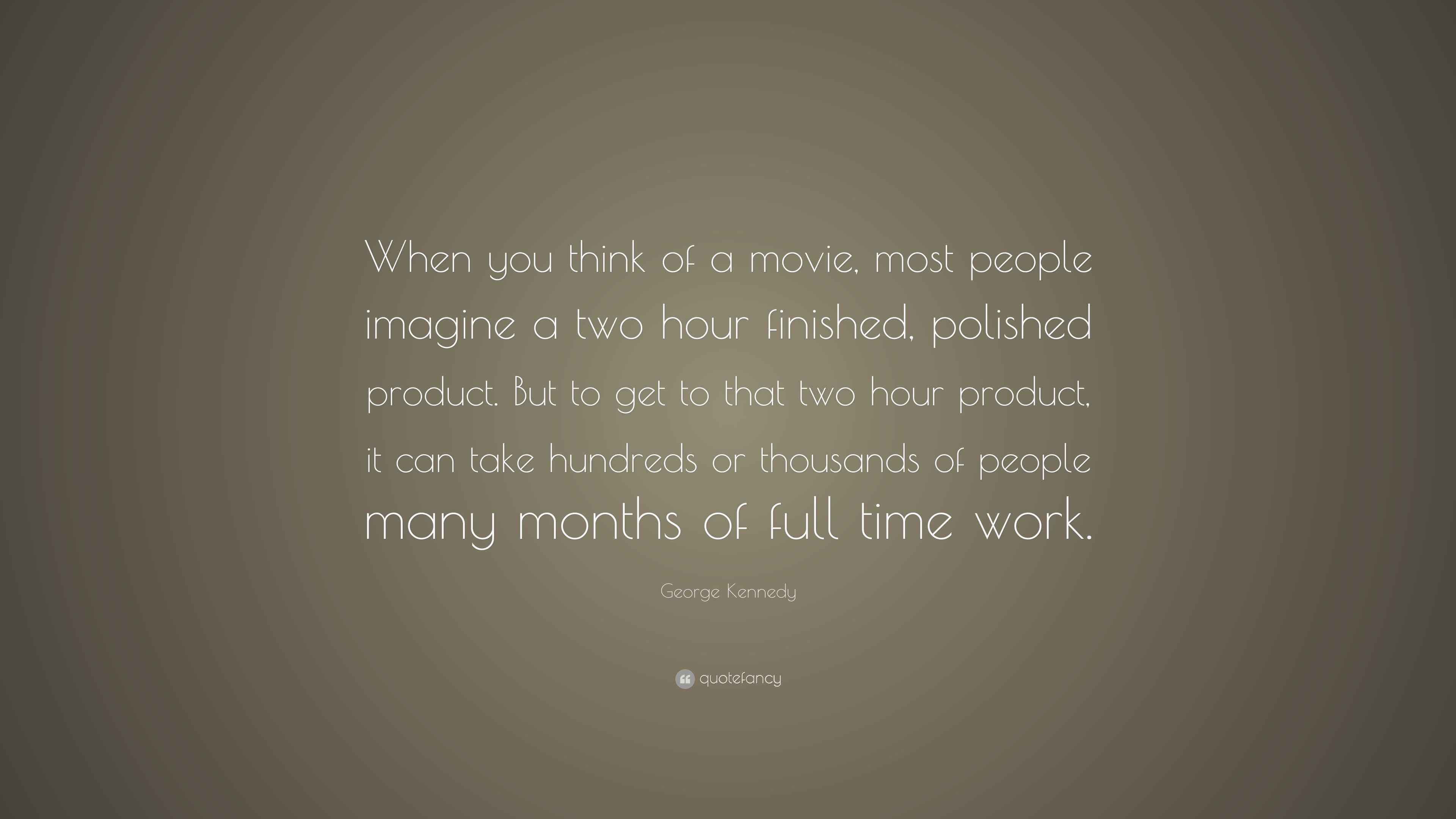 George Kennedy Quote: “When you think of a movie, most people imagine a ...