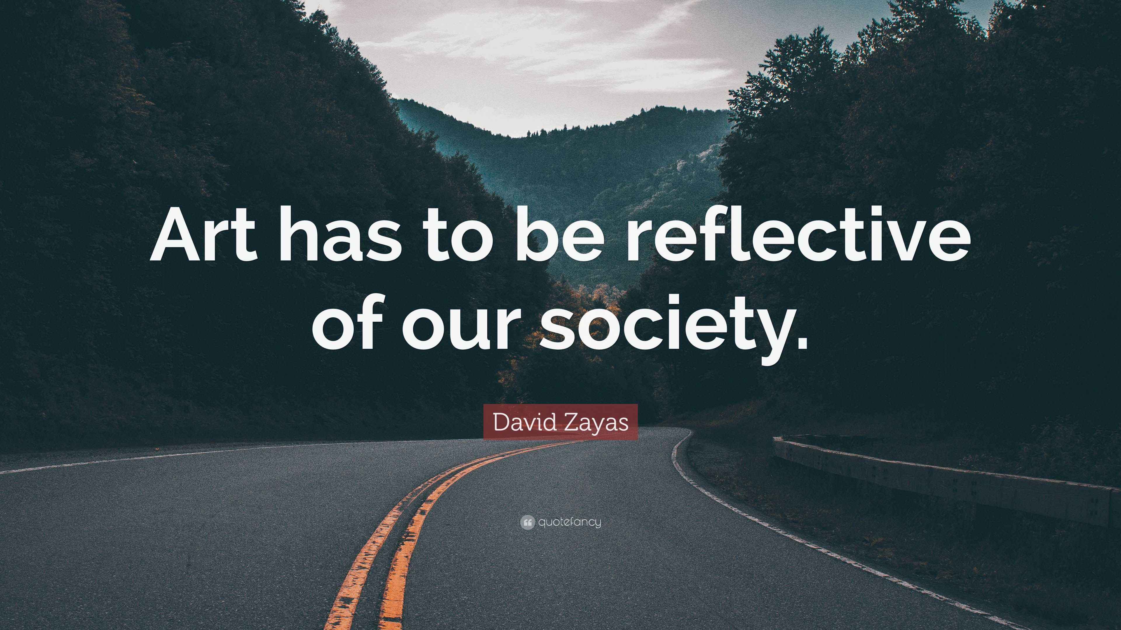 David Zayas Quote: “Art has to be reflective of our society.”