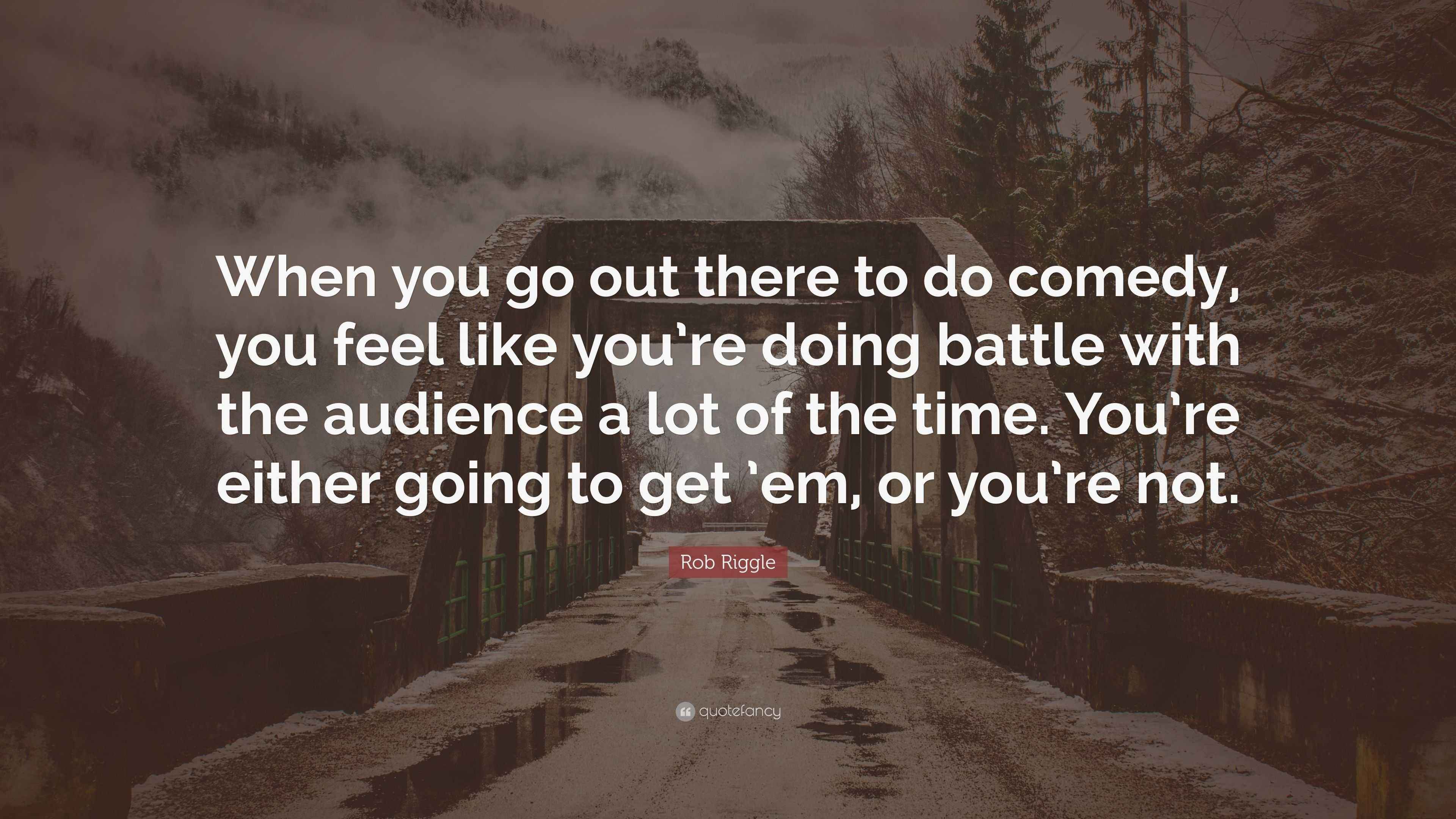 Rob Riggle Quote: “When you go out there to do comedy, you feel like ...