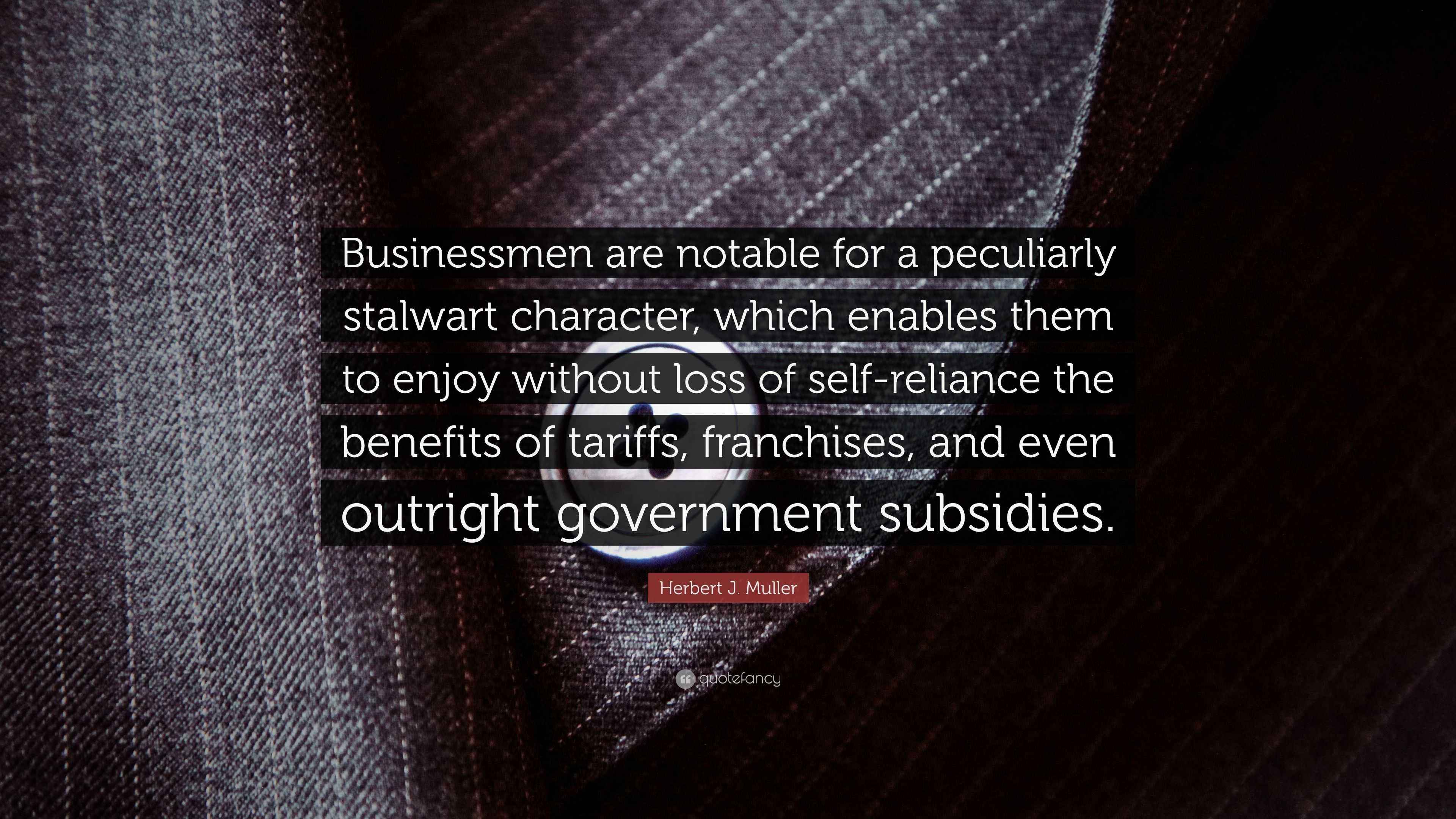 Herbert J. Muller Quote: “Businessmen are notable for a peculiarly ...