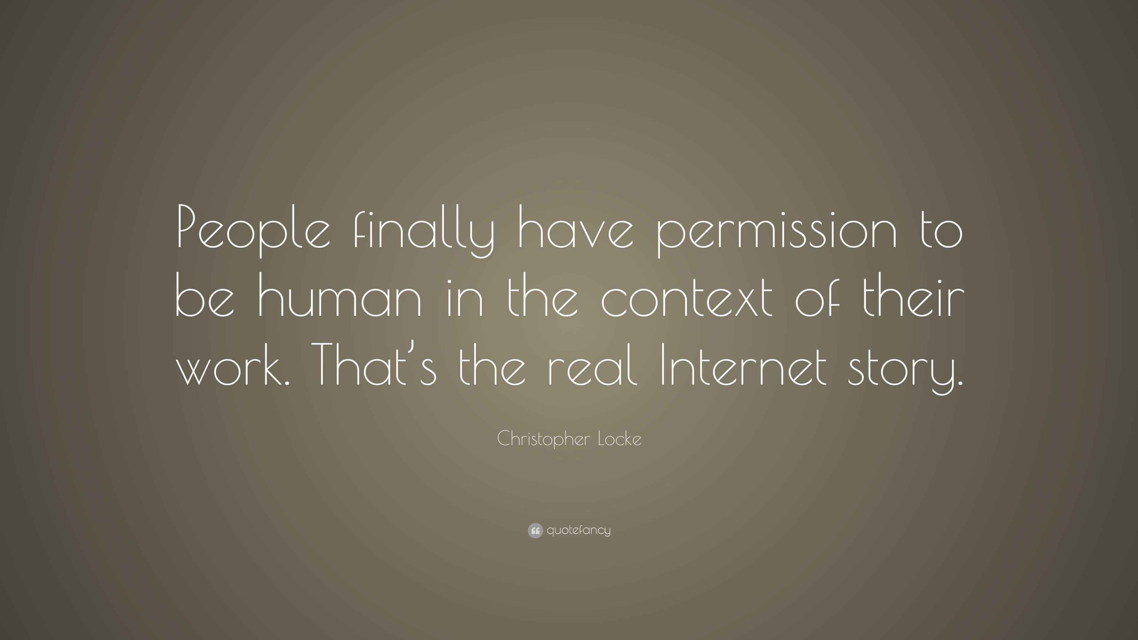 Christopher Locke Quote: “People finally have permission to be human in ...