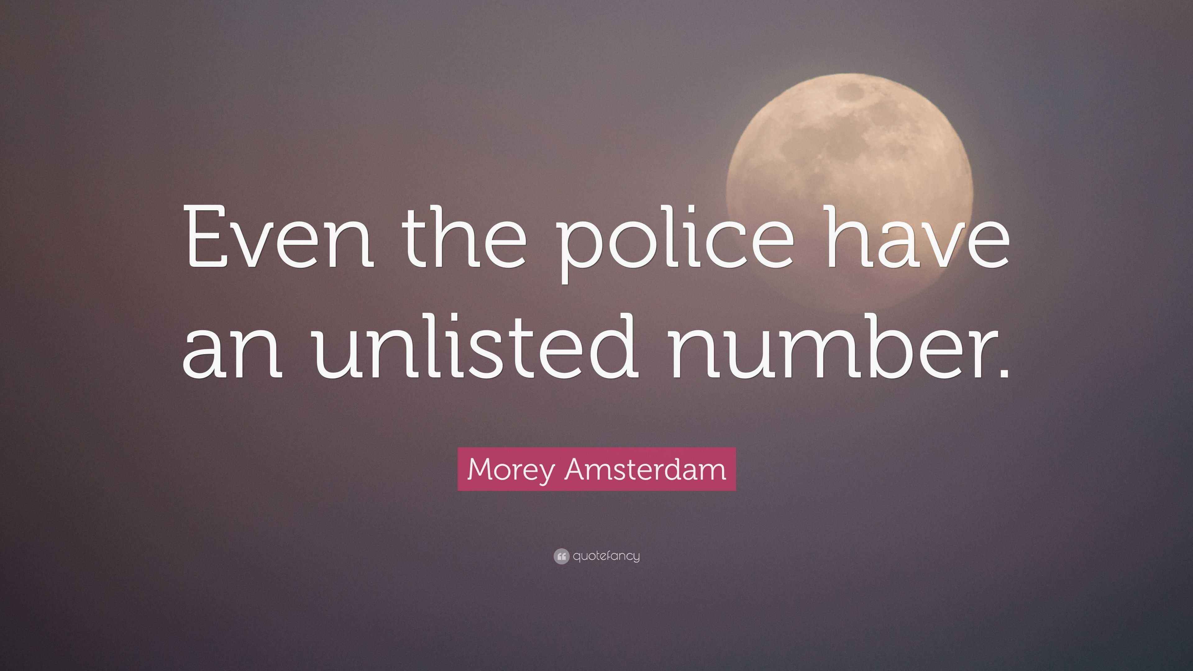 Morey Amsterdam Quote: “Even the police have an unlisted number.”