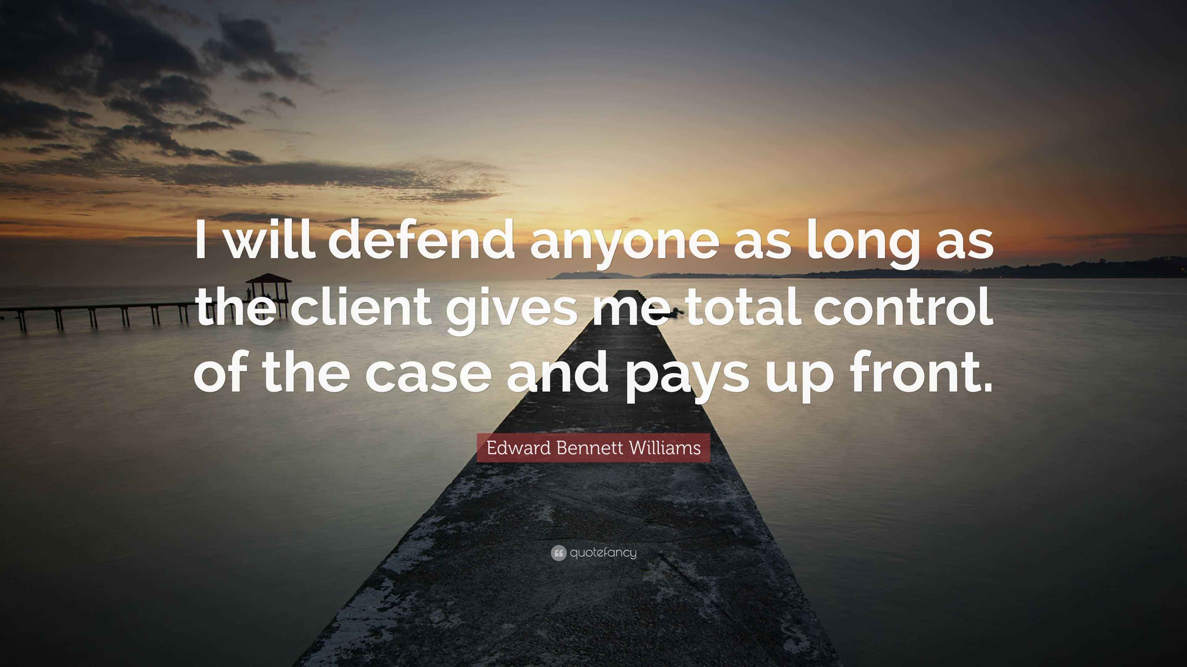 Edward Bennett Williams Quote: “I will defend anyone as long as the ...