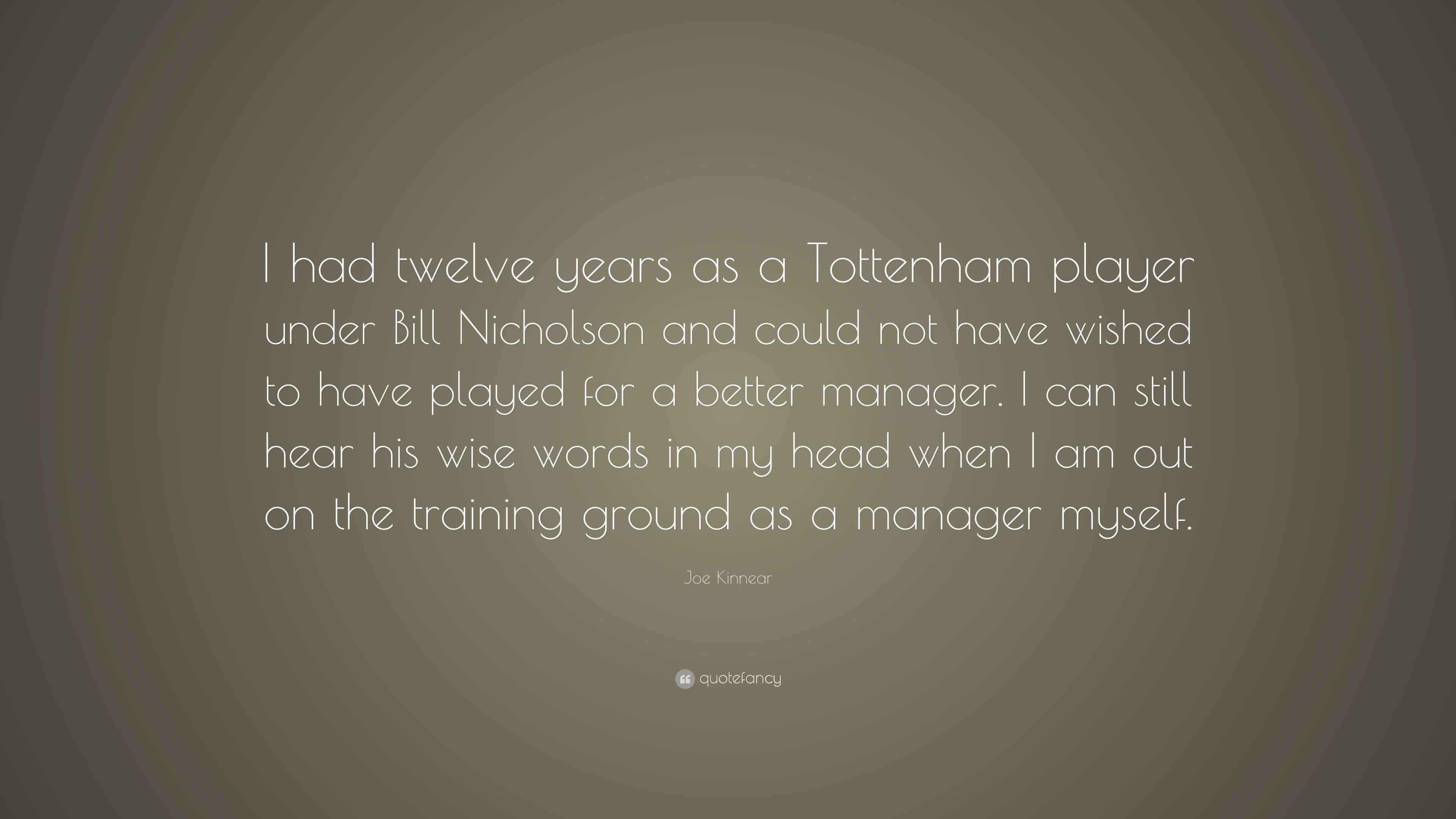 Joe Kinnear Quote: “I had twelve years as a Tottenham player under Bill ...