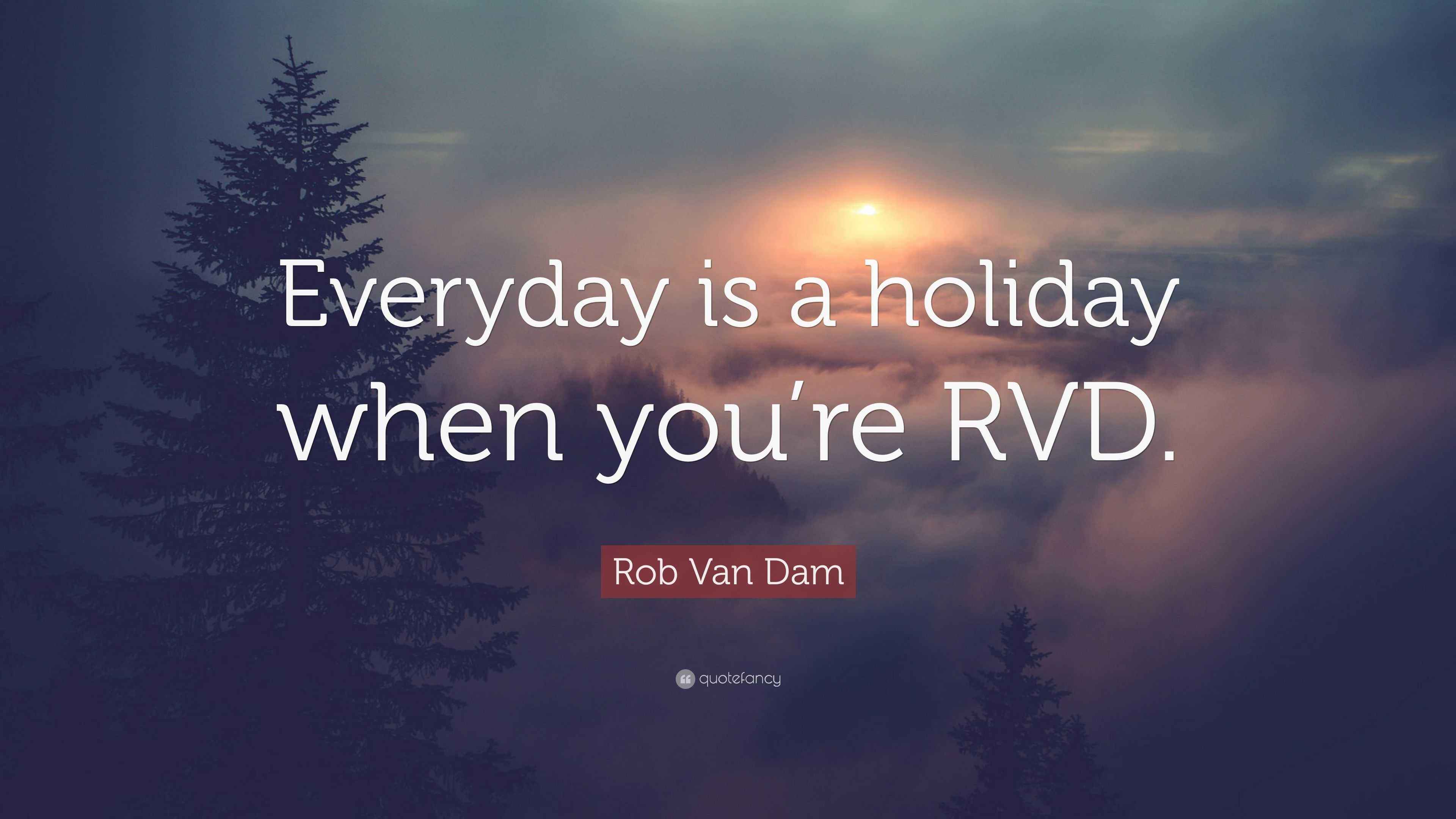 Rob Van Dam Quote: “Everyday is a holiday when you’re RVD.”