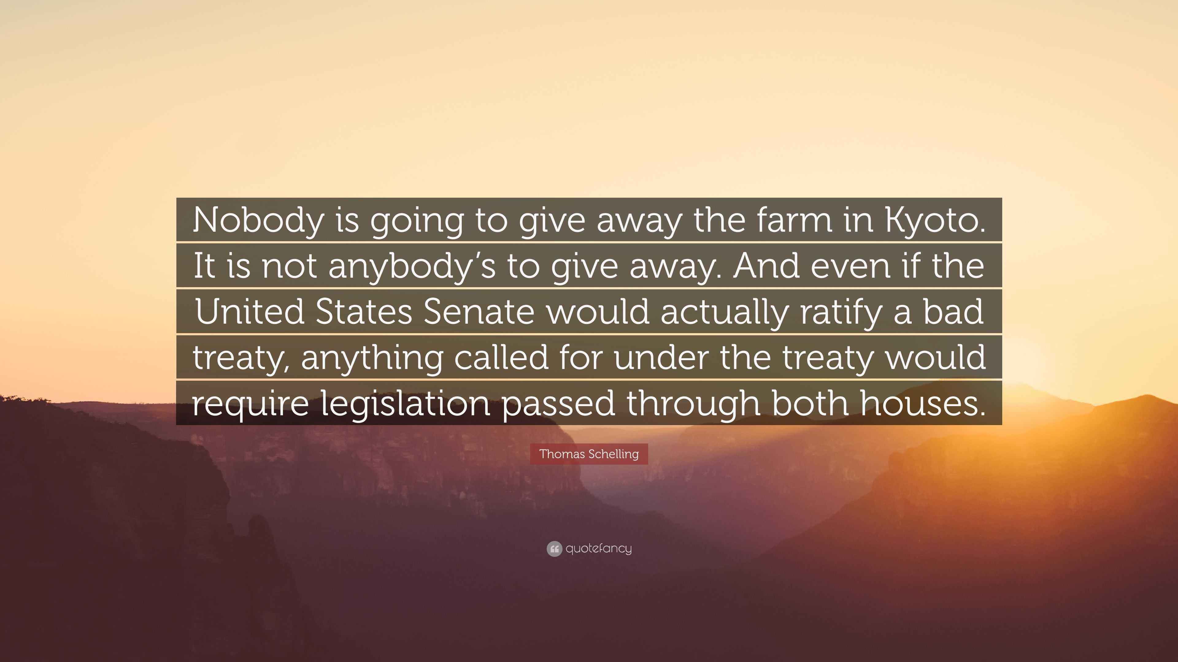 Thomas Schelling Quote: “Nobody is going to give away the farm in Kyoto ...