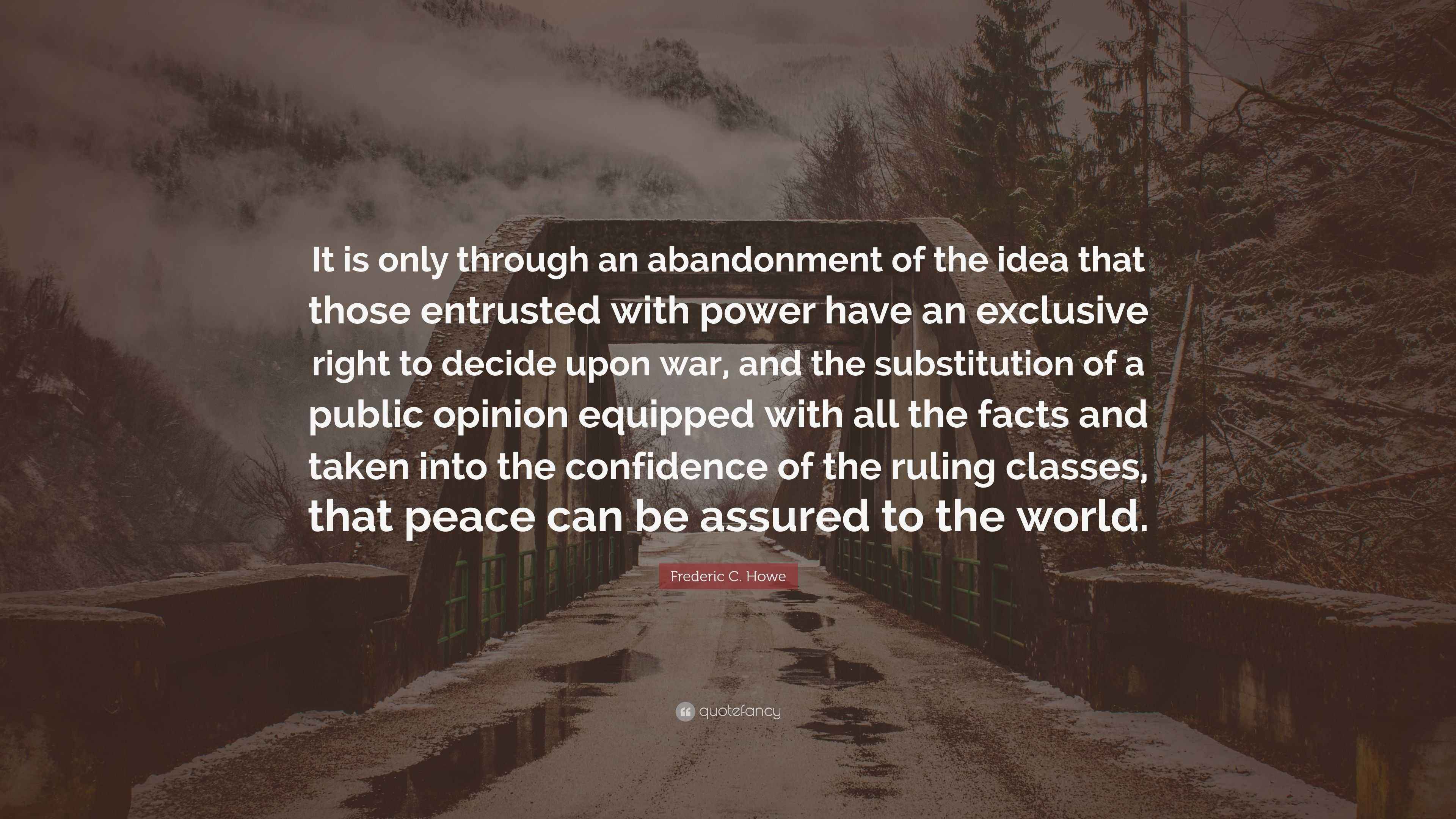 Frederic C. Howe Quote: “It is only through an abandonment of the idea ...