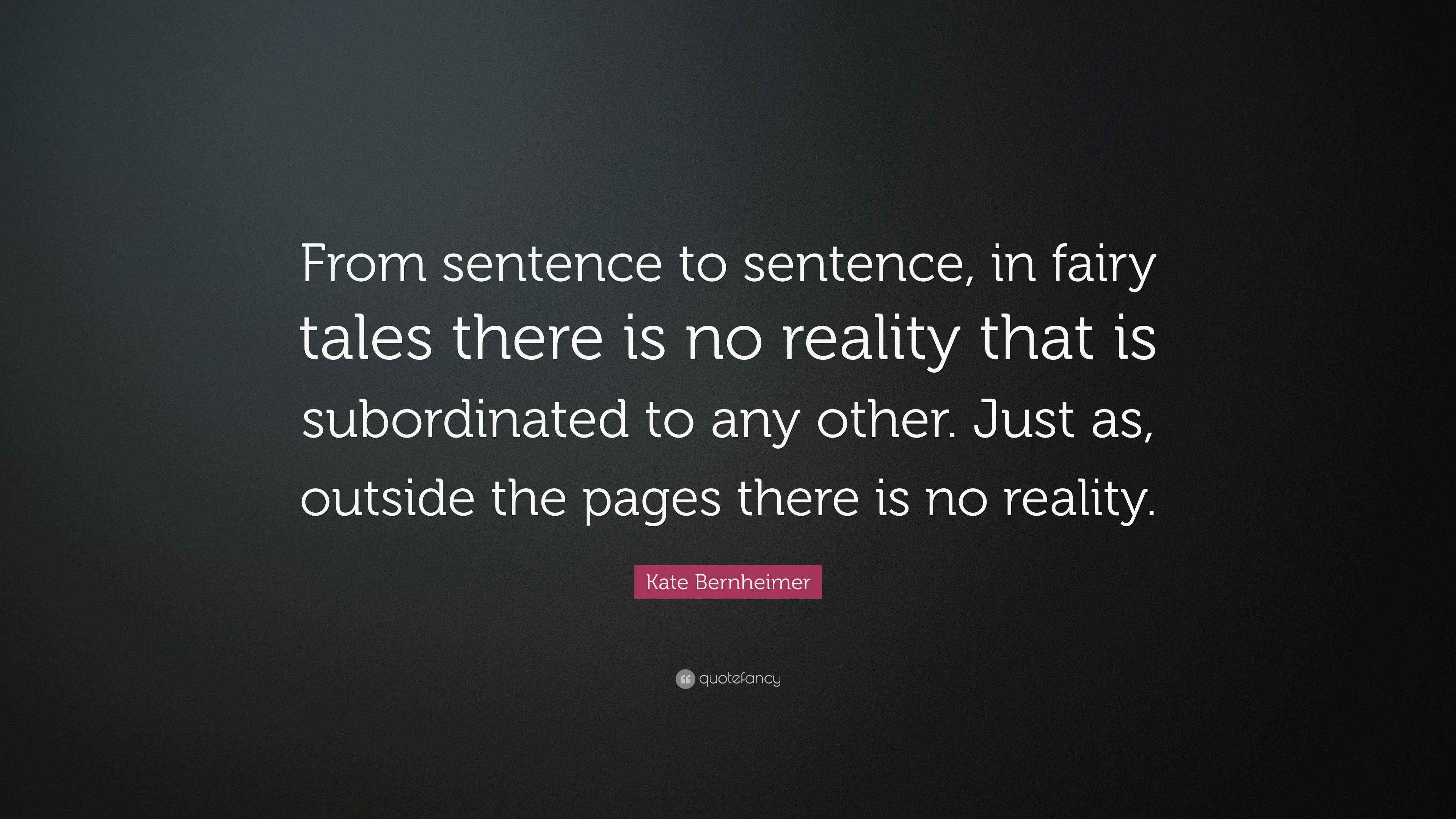 Kate Bernheimer Quote: “From sentence to sentence, in fairy tales there ...