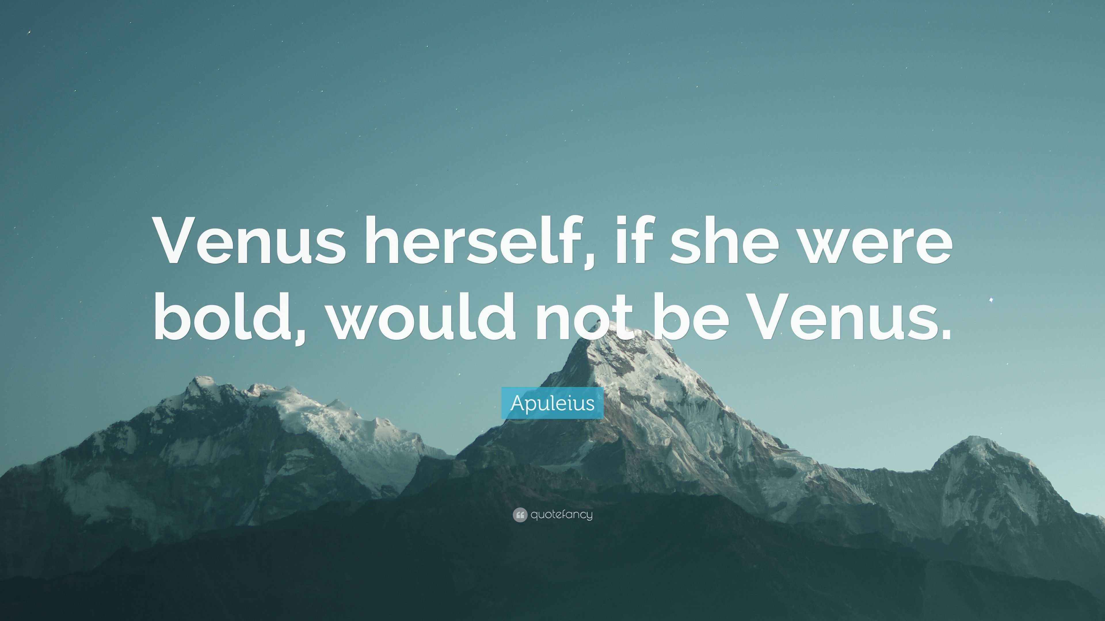 Apuleius Quote: “Venus herself, if she were bold, would not be Venus.”