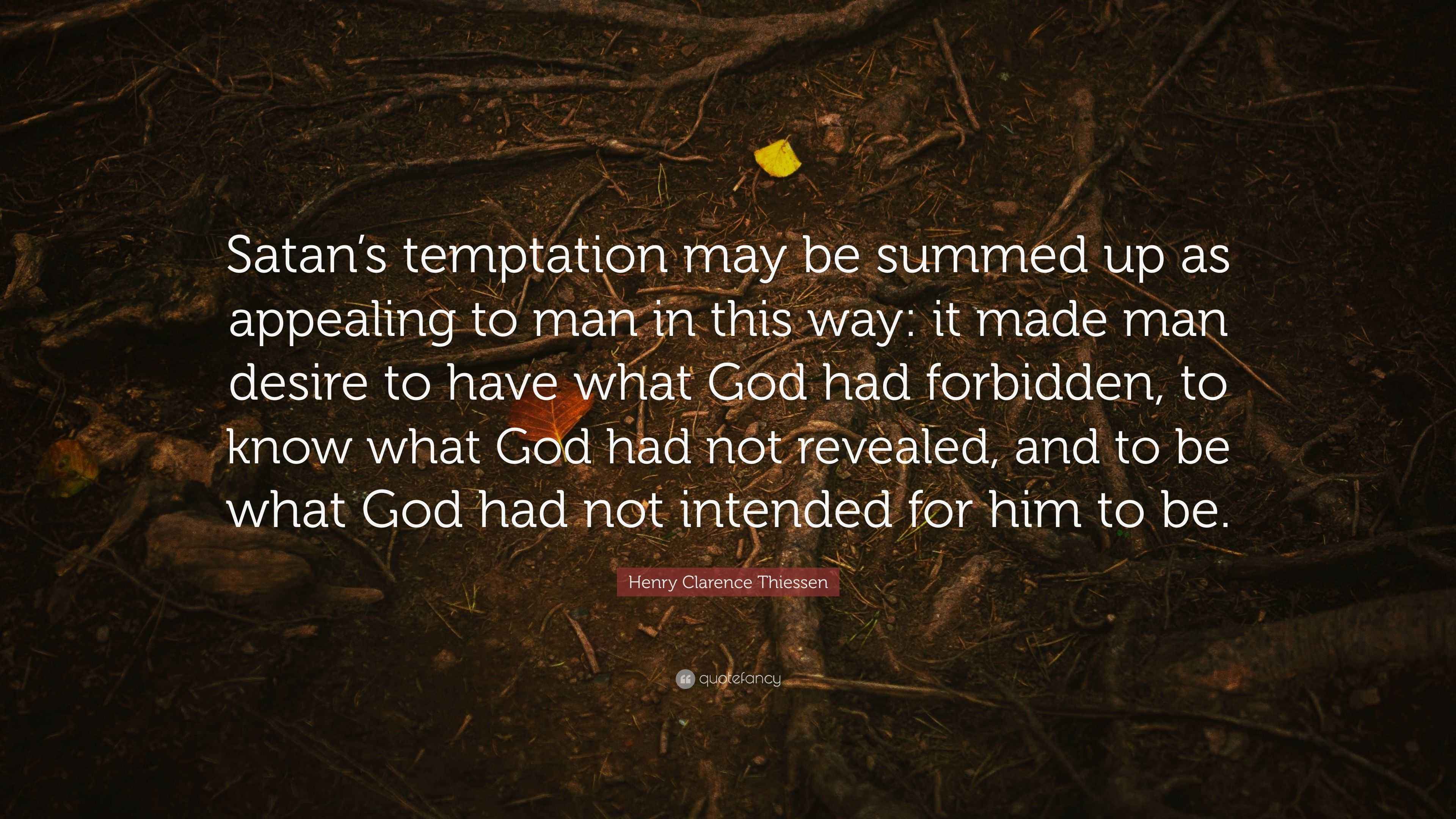 Henry Clarence Thiessen Quote: “Satan’s temptation may be summed up as ...