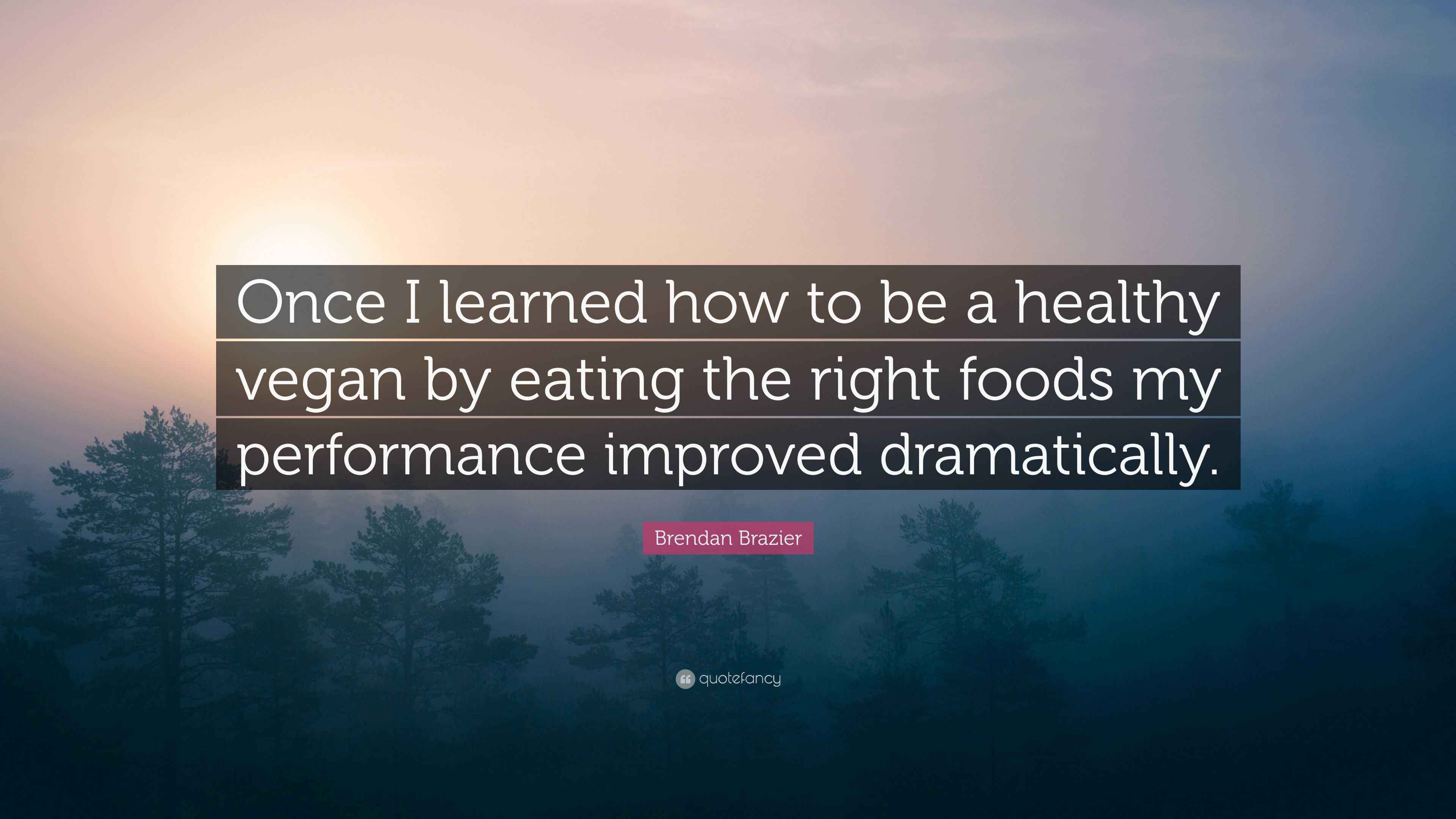 Brendan Brazier Quote: “Once I learned how to be a healthy vegan by ...