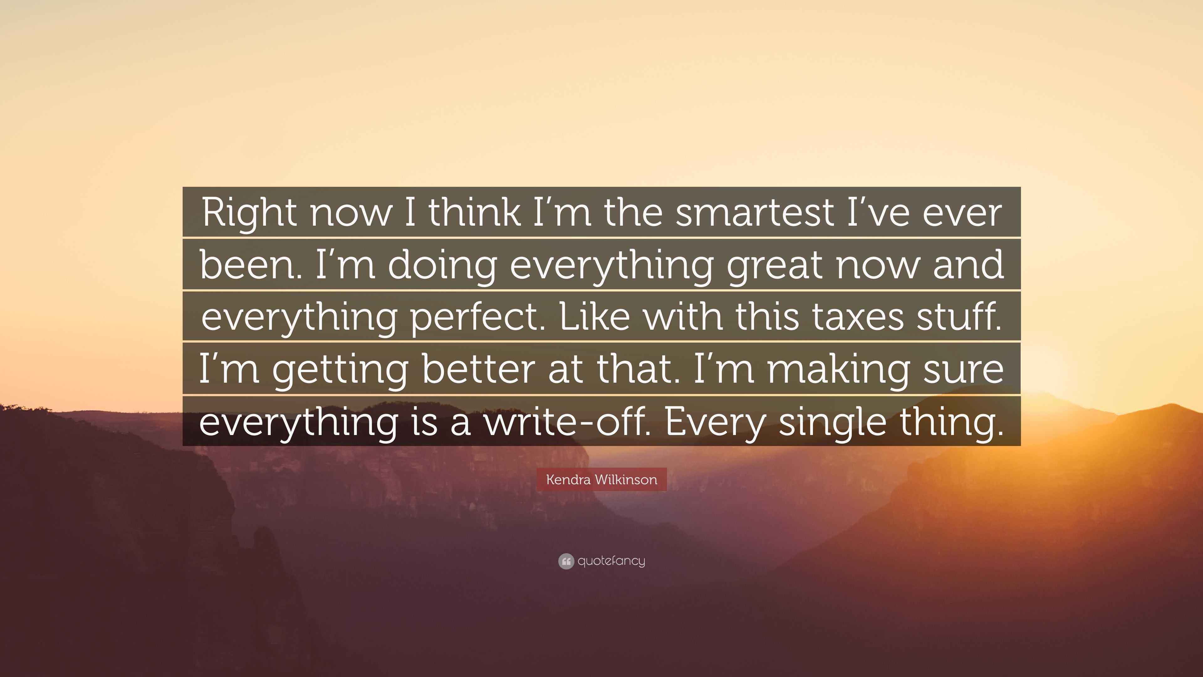 Kendra Wilkinson Quote: “Right now I think I’m the smartest I’ve ever ...