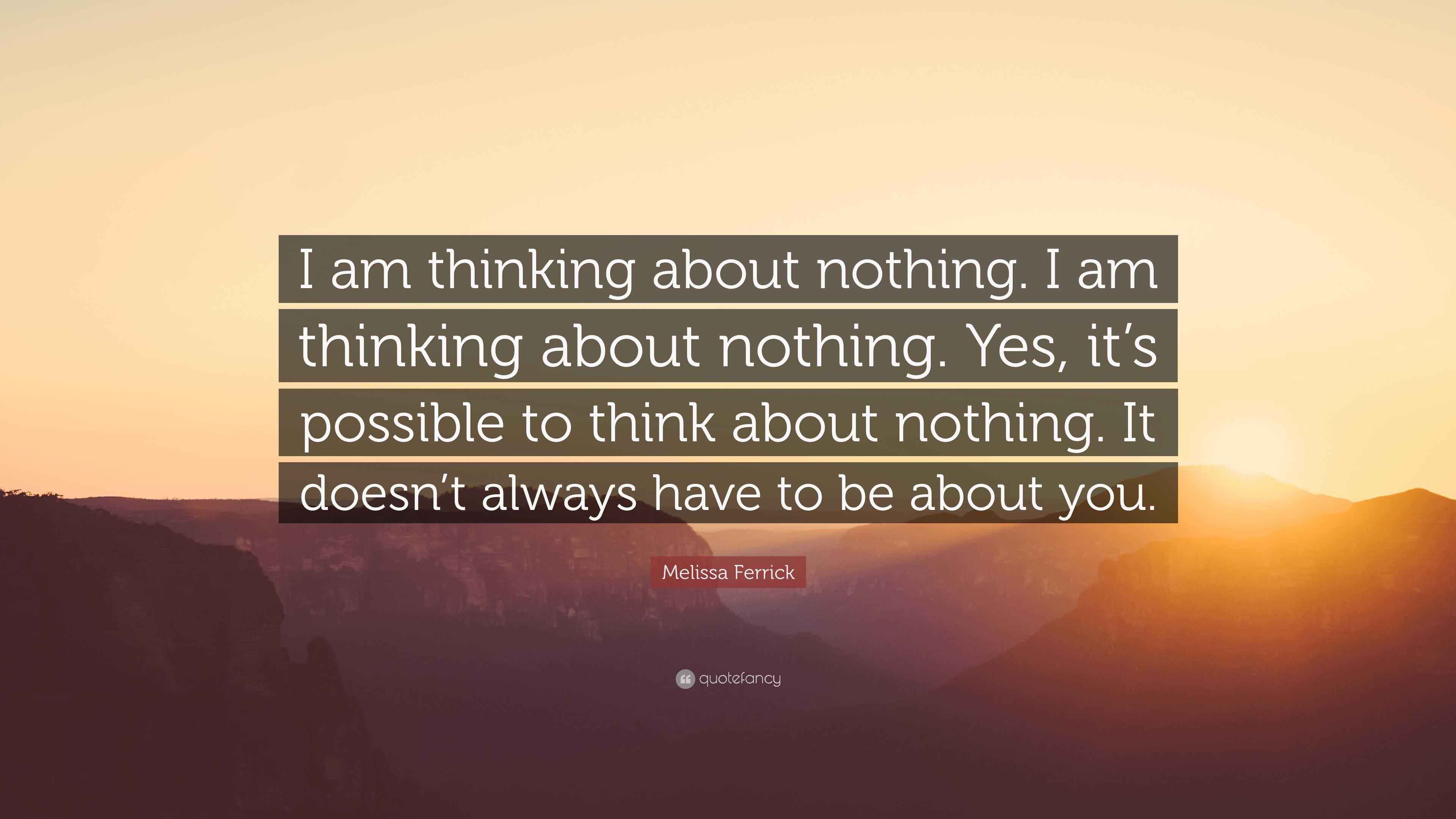 Melissa Ferrick Quote: “I am thinking about nothing. I am thinking ...