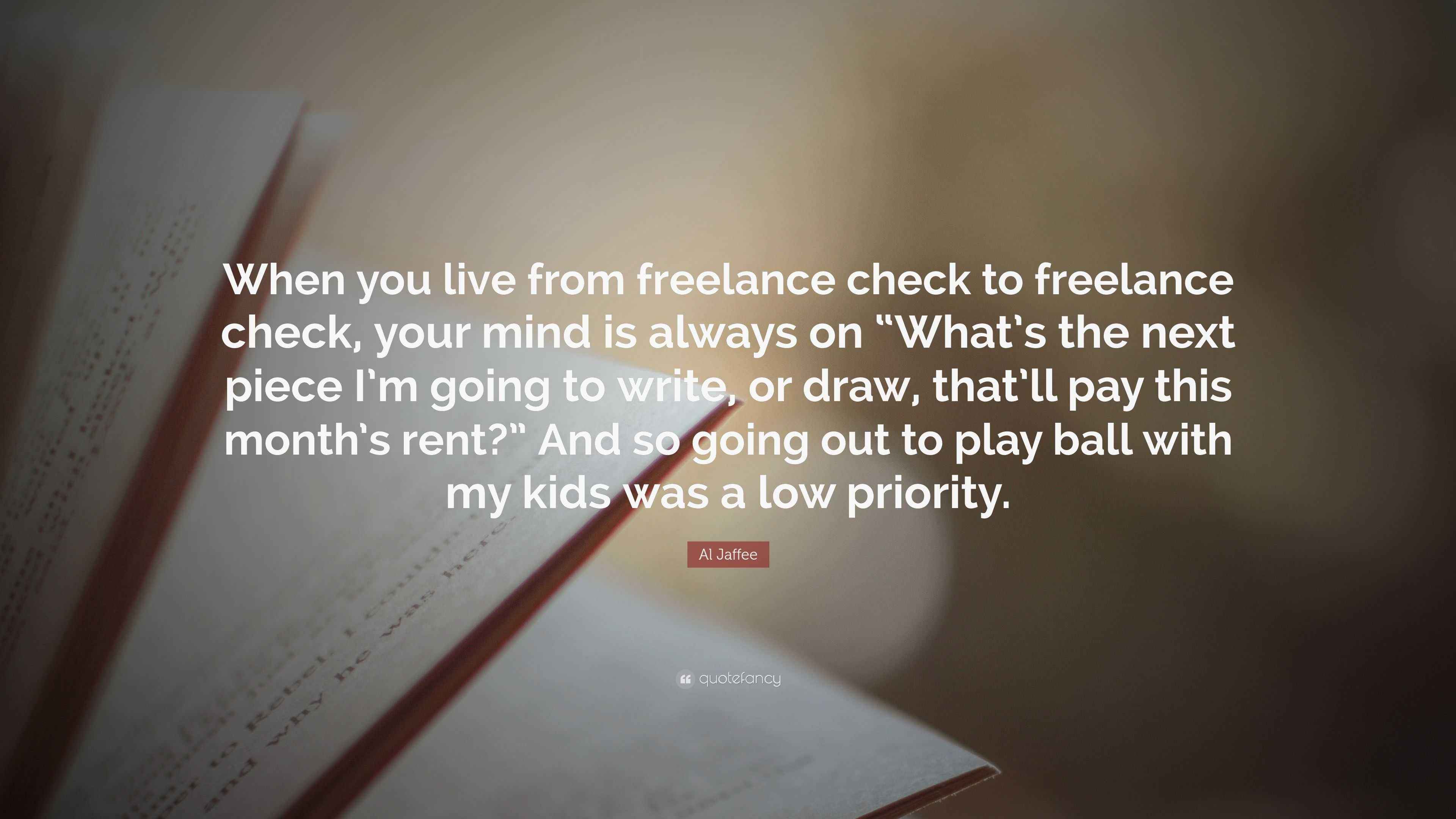 Al Jaffee Quote: “When you live from freelance check to freelance check ...