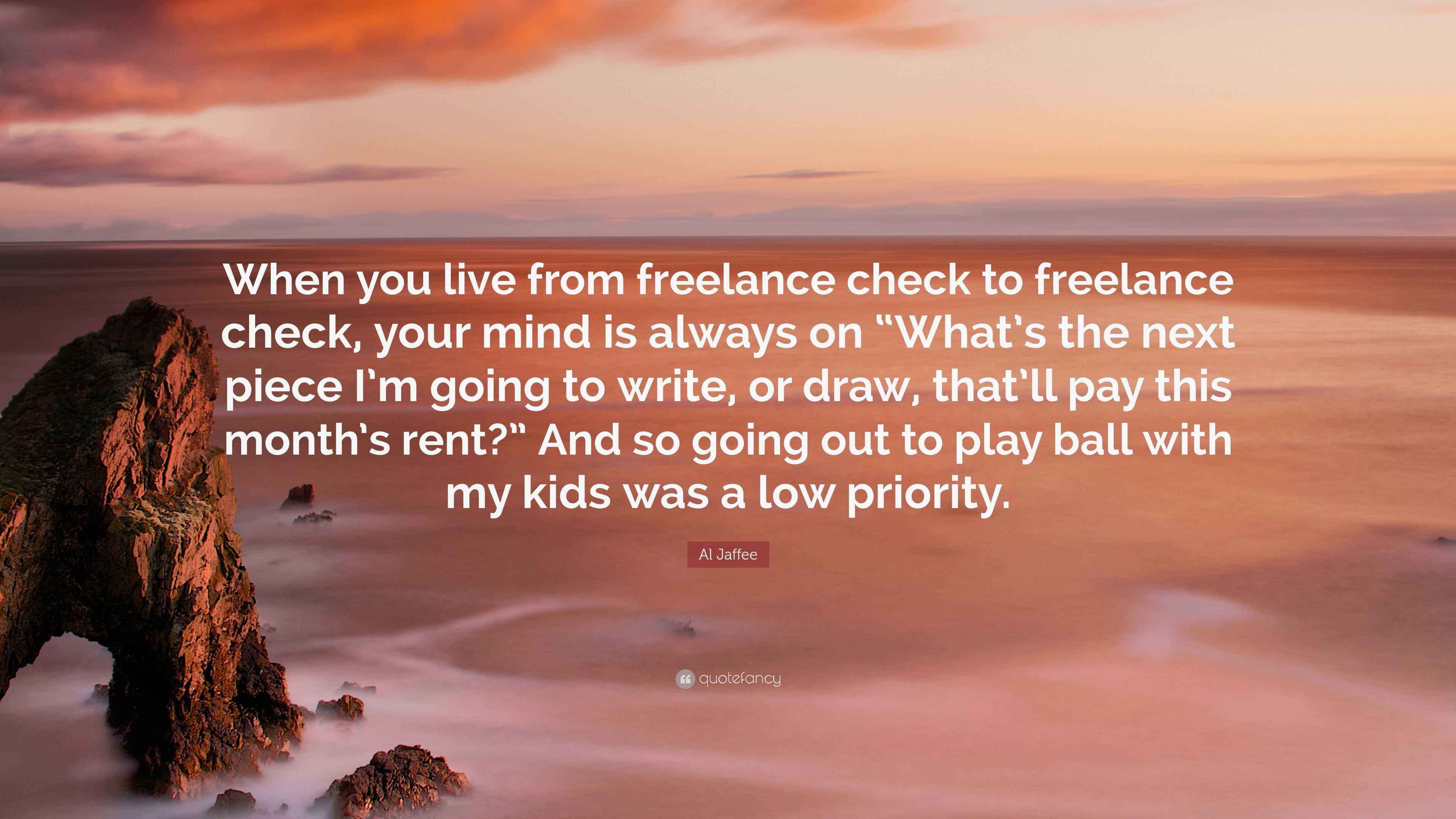Al Jaffee Quote: “When you live from freelance check to freelance check ...