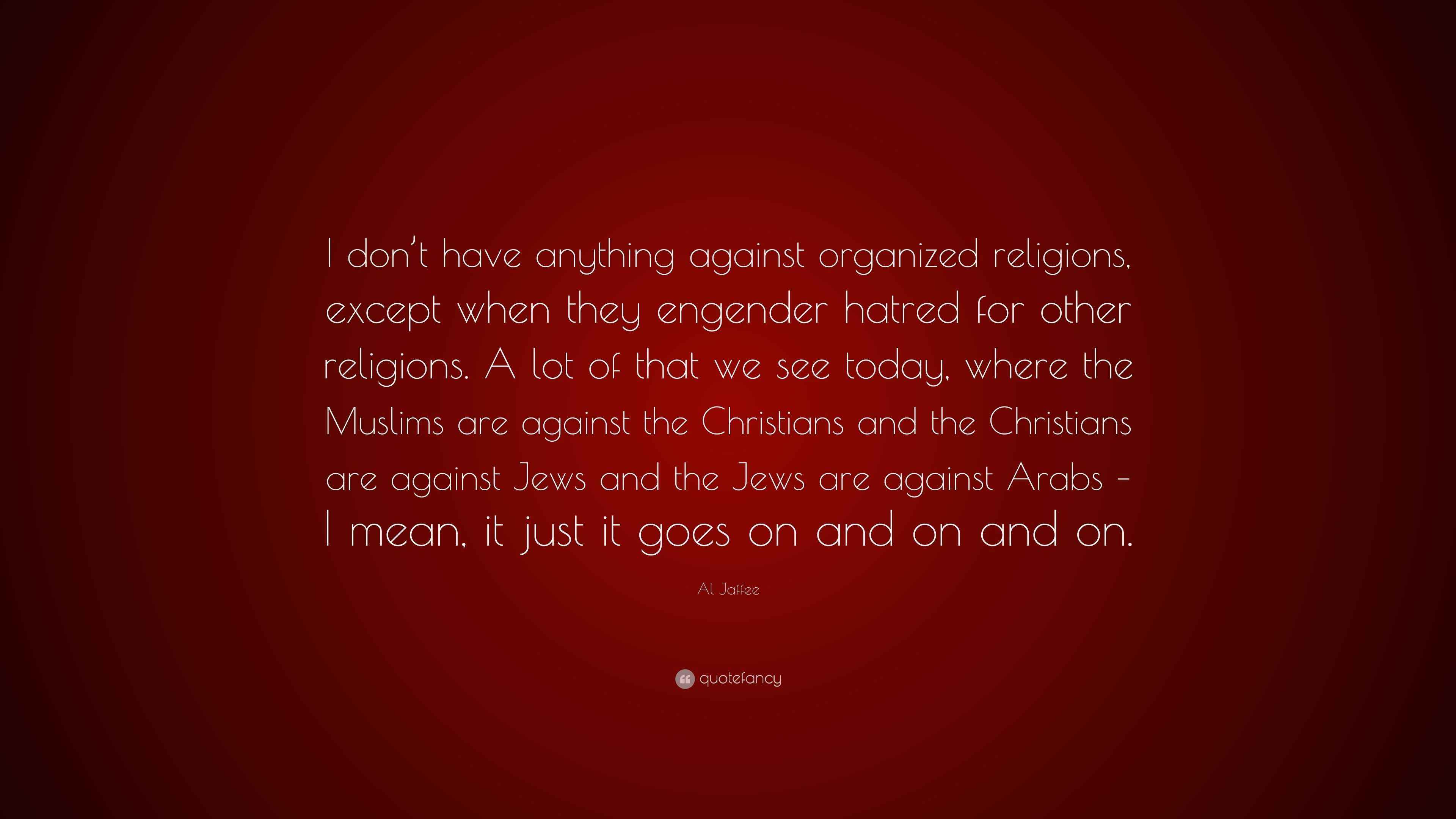 Al Jaffee Quote: “I don’t have anything against organized religions ...