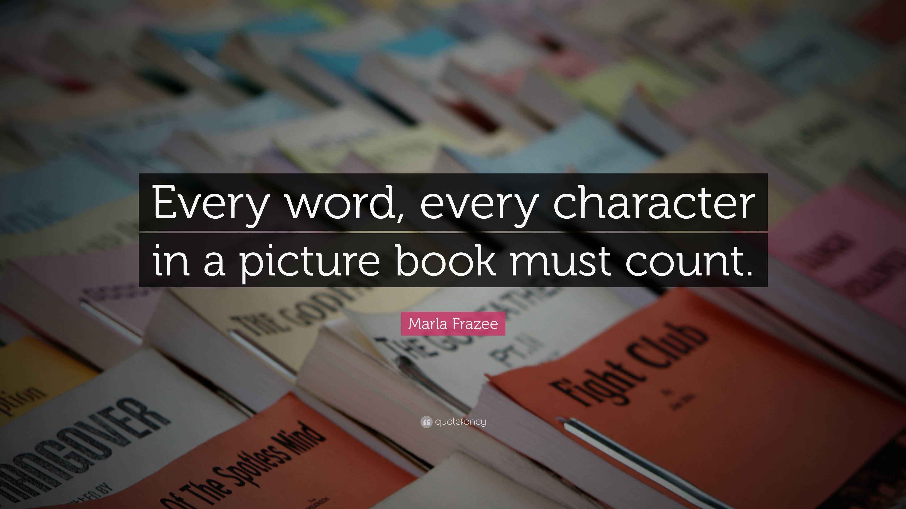 Marla Frazee Quote: “Every word, every character in a picture book must ...