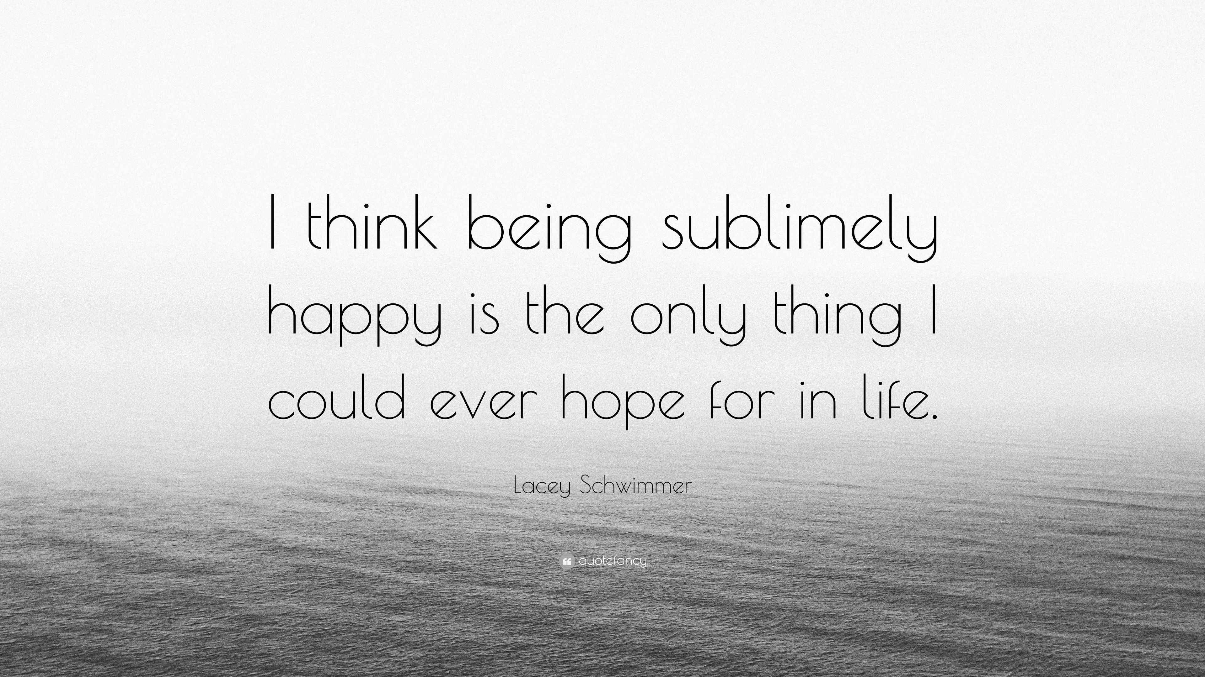 Lacey Schwimmer Quote: “I think being sublimely happy is the only thing ...