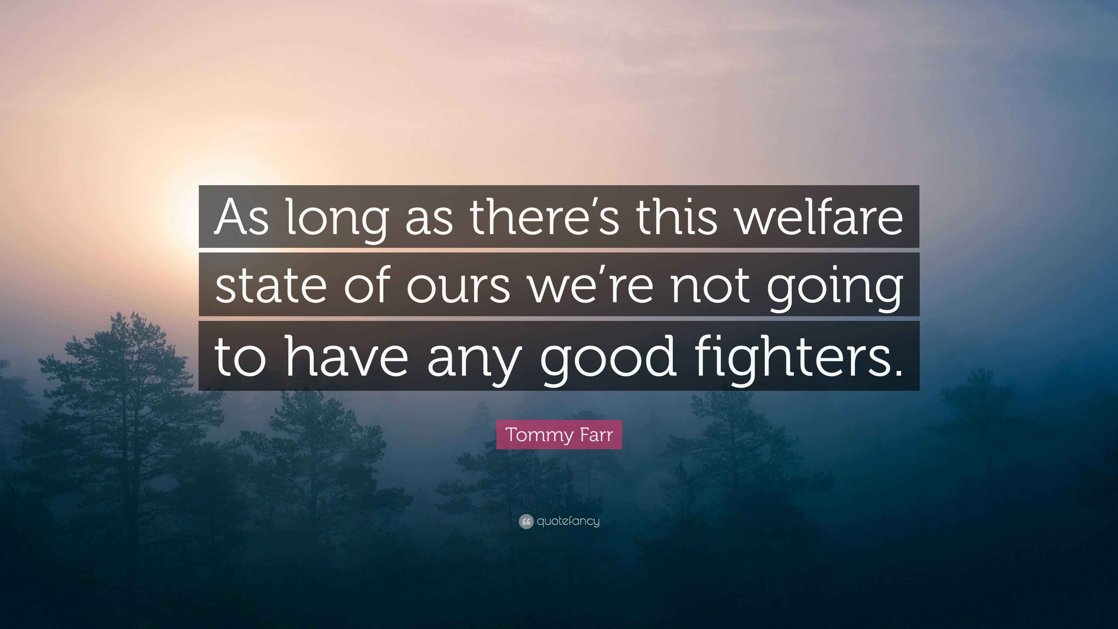 Tommy Farr Quote: “As long as there’s this welfare state of ours we’re ...