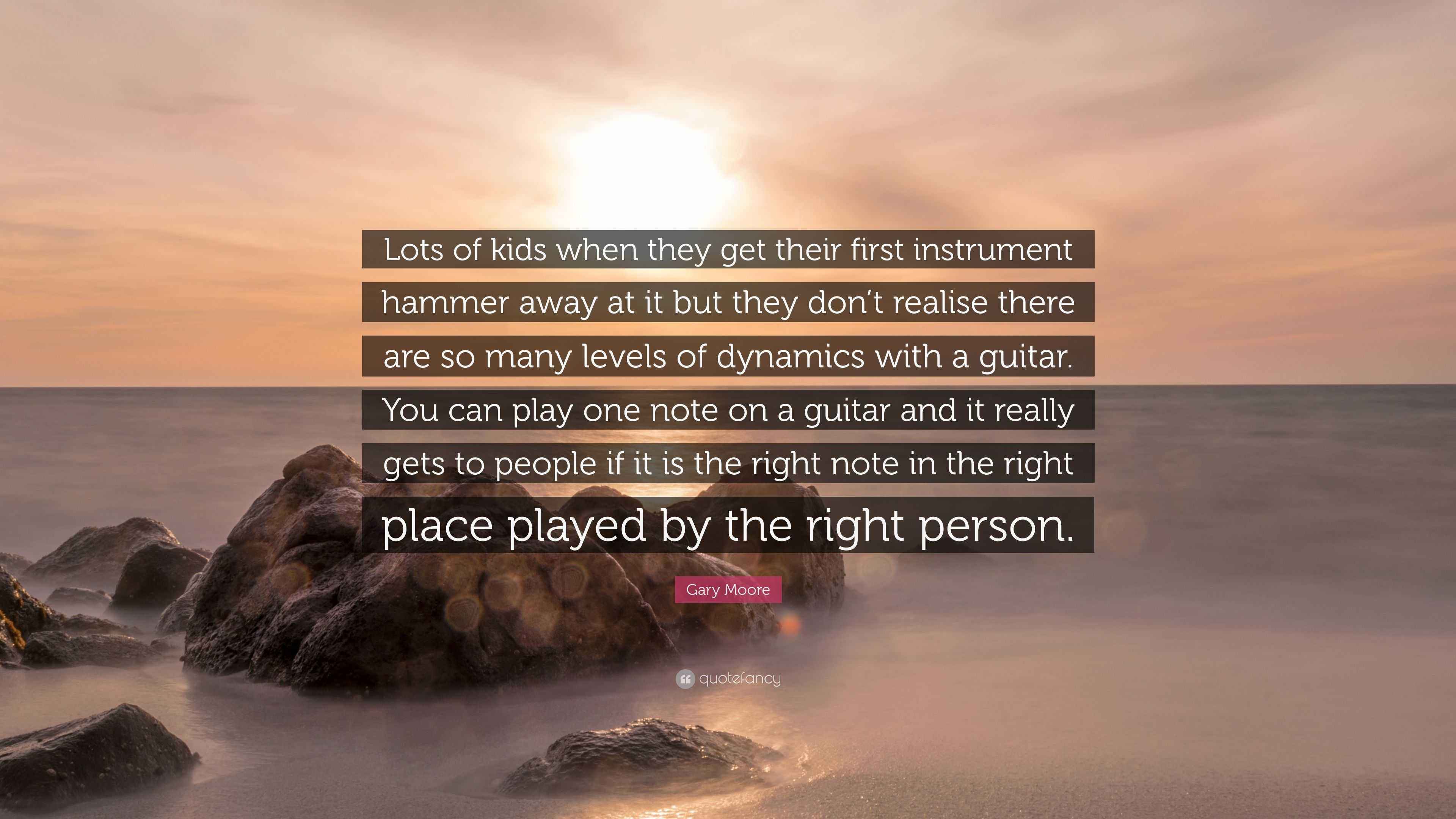 Gary Moore Quote: “Lots of kids when they get their first instrument ...