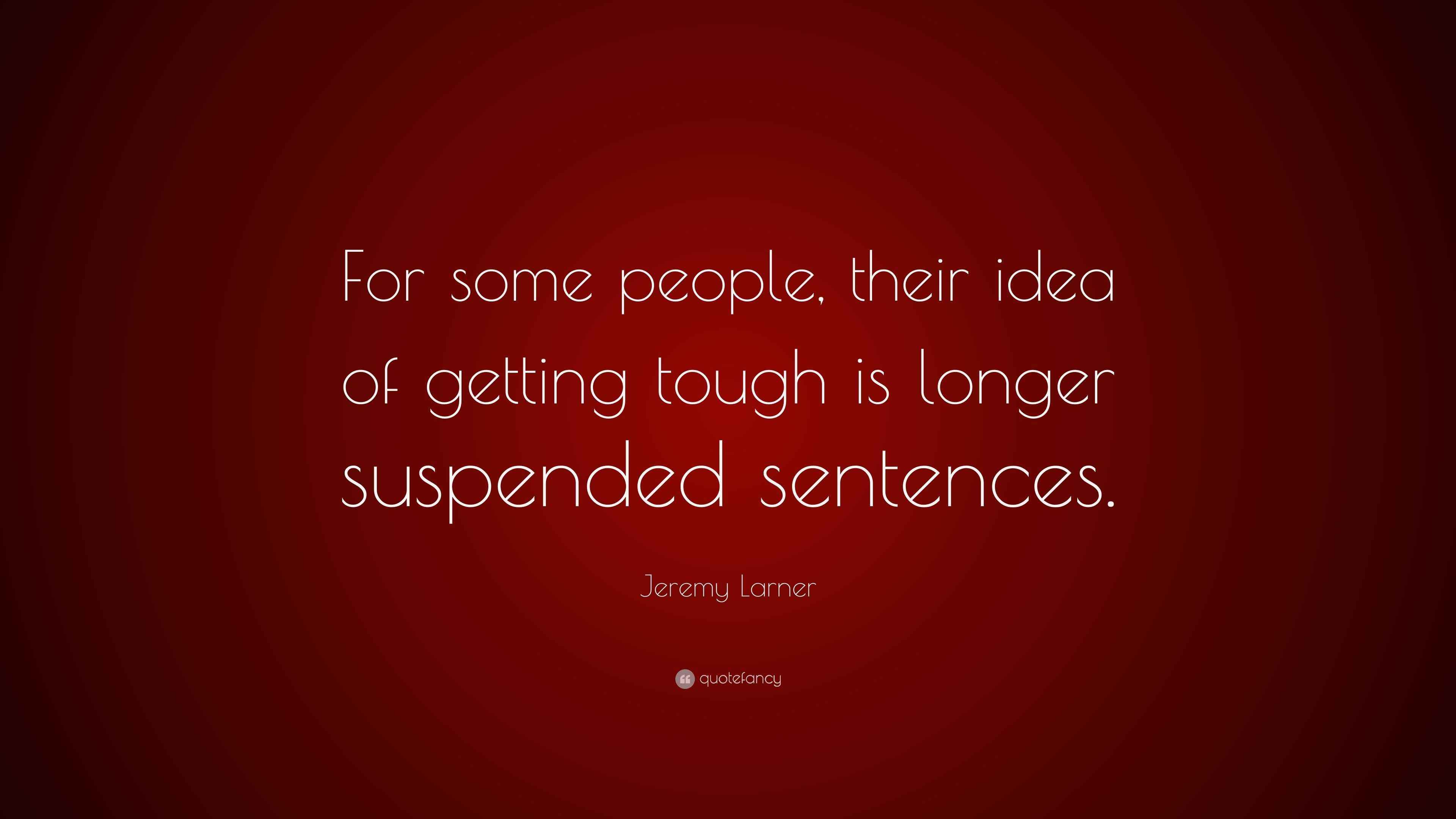 Jeremy Larner Quote: “For some people, their idea of getting tough is ...