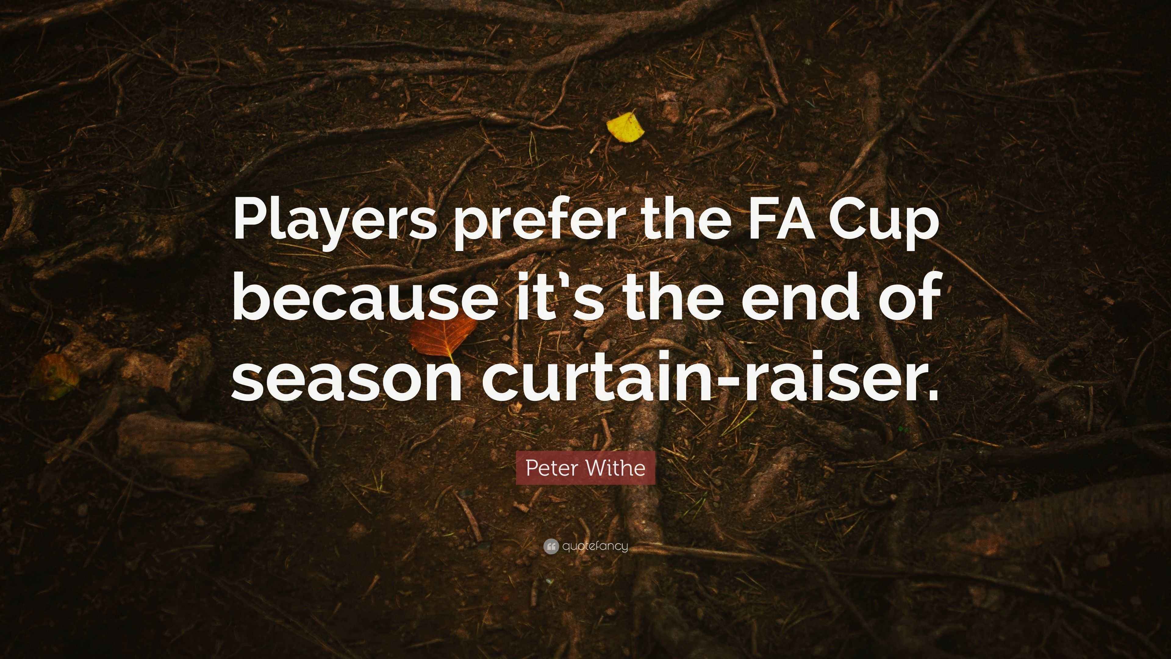 Peter Withe Quote: “Players prefer the FA Cup because it’s the end of ...