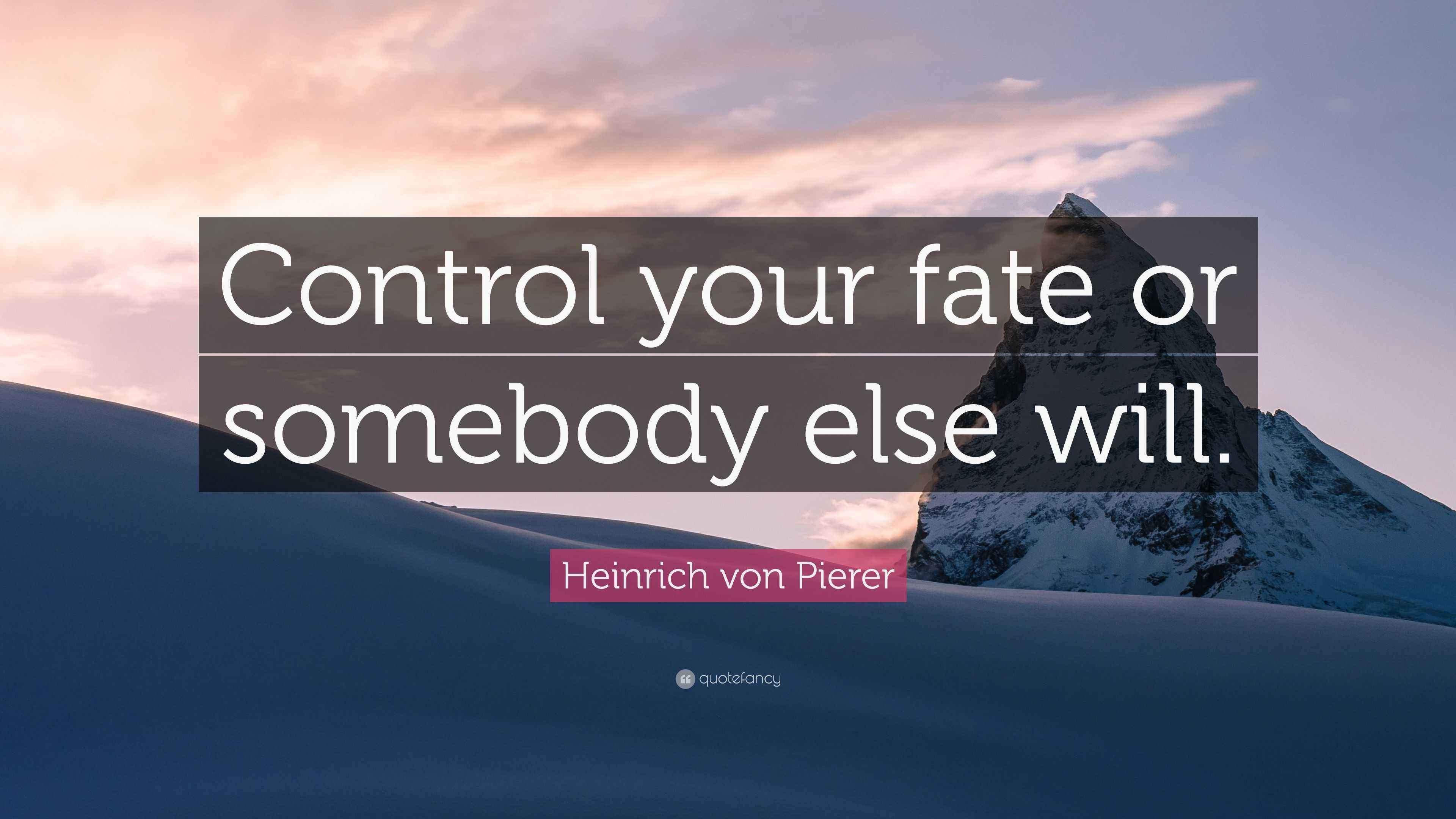 Heinrich von Pierer Quote: “Control your fate or somebody else will.”