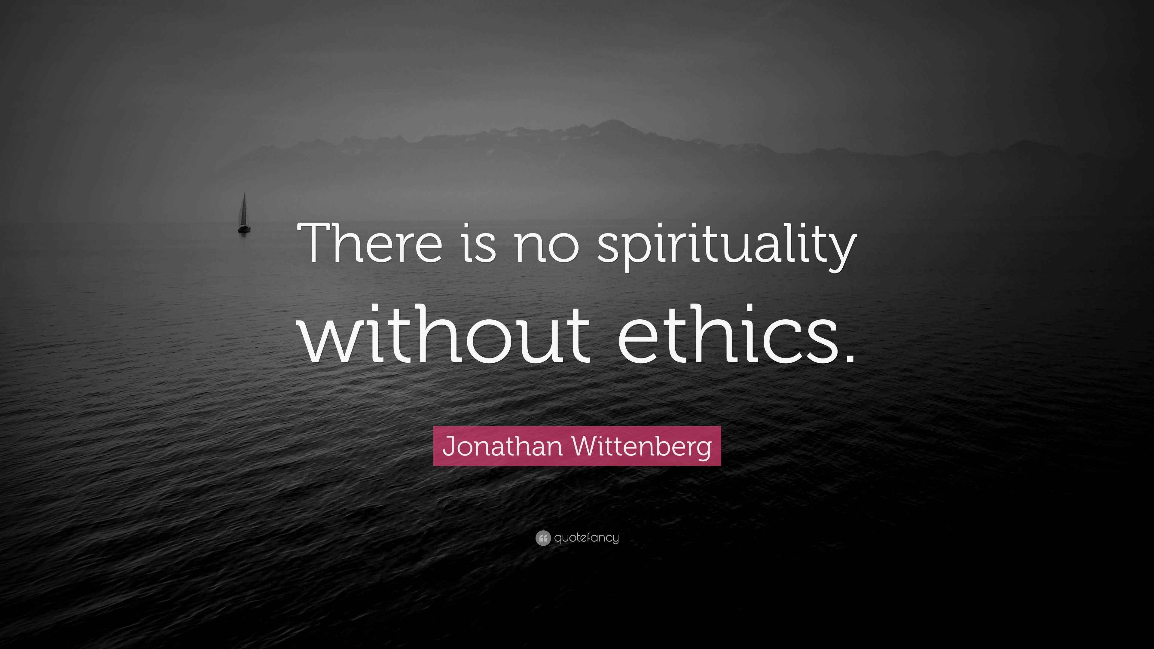 Jonathan Wittenberg Quote: “There is no spirituality without ethics.”
