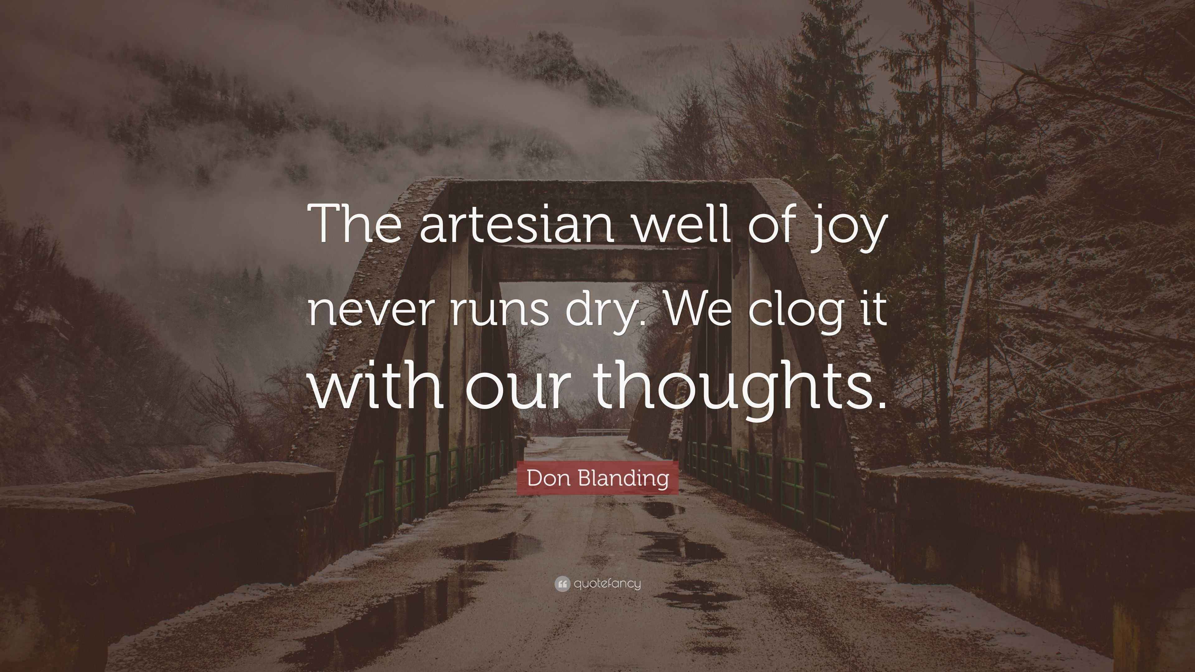 Don Blanding Quote: “The artesian well of joy never runs dry. We clog ...