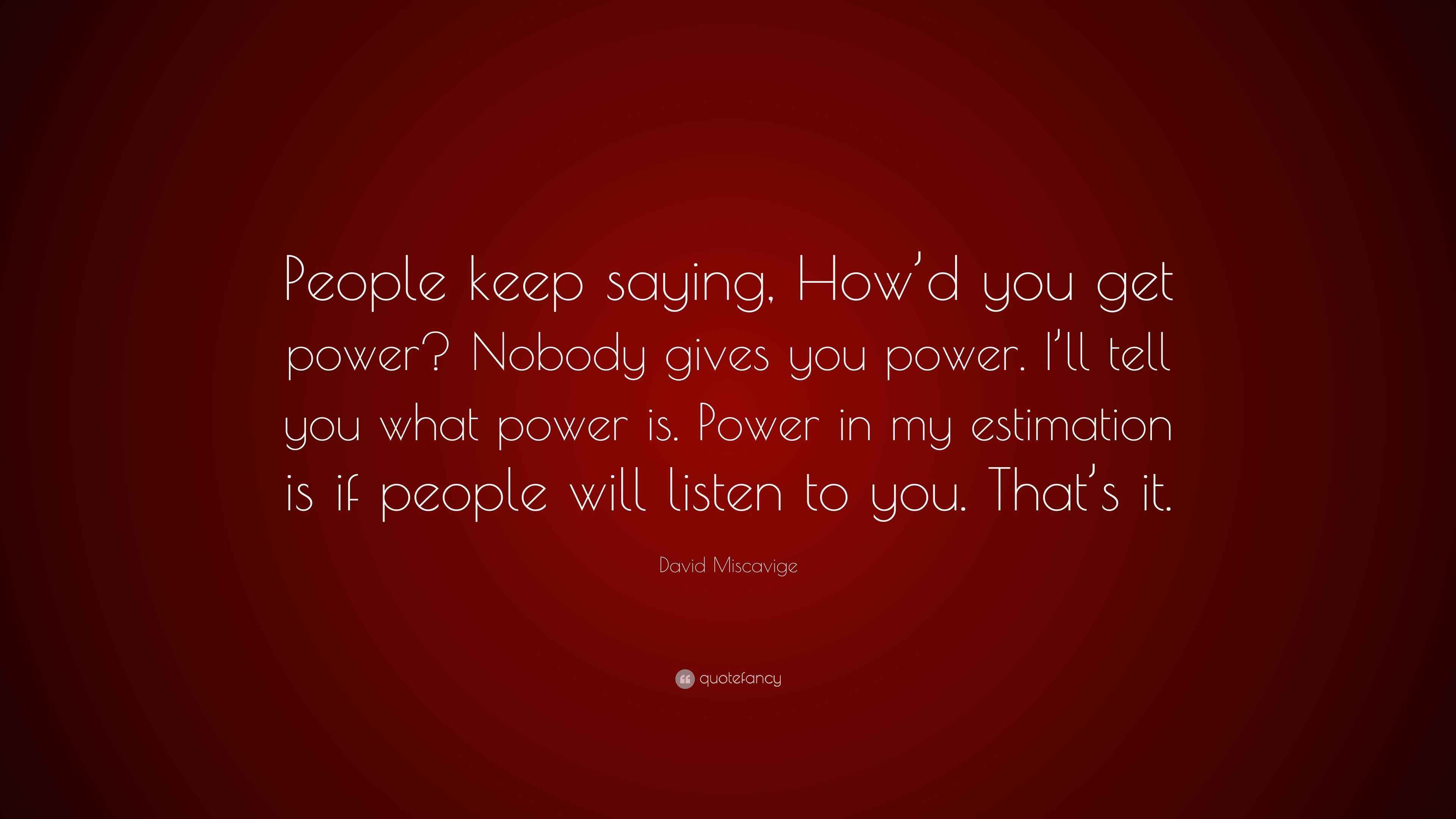 David Miscavige Quote: “People keep saying, How’d you get power? Nobody ...