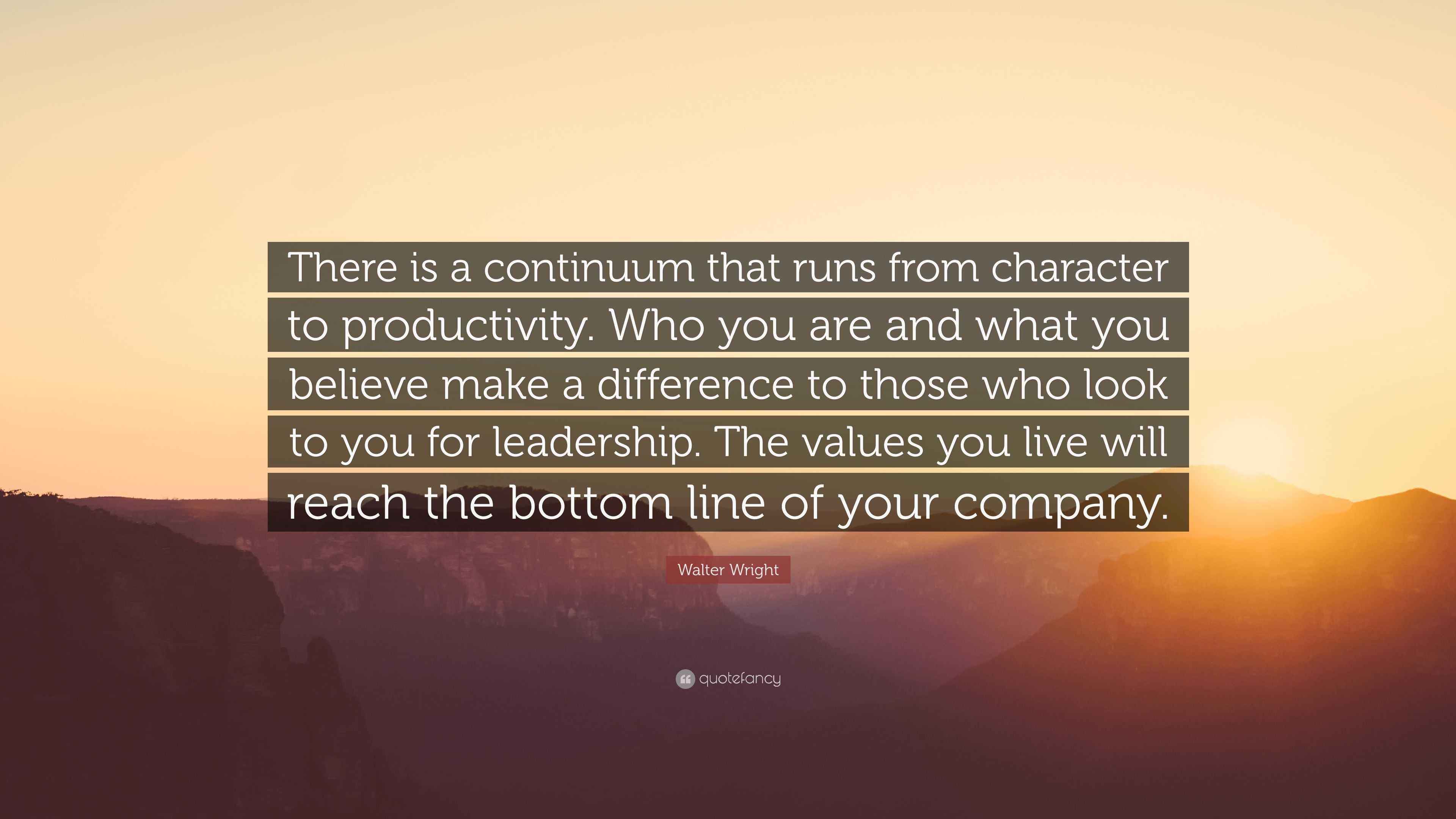 Walter Wright Quote: “There is a continuum that runs from character to ...