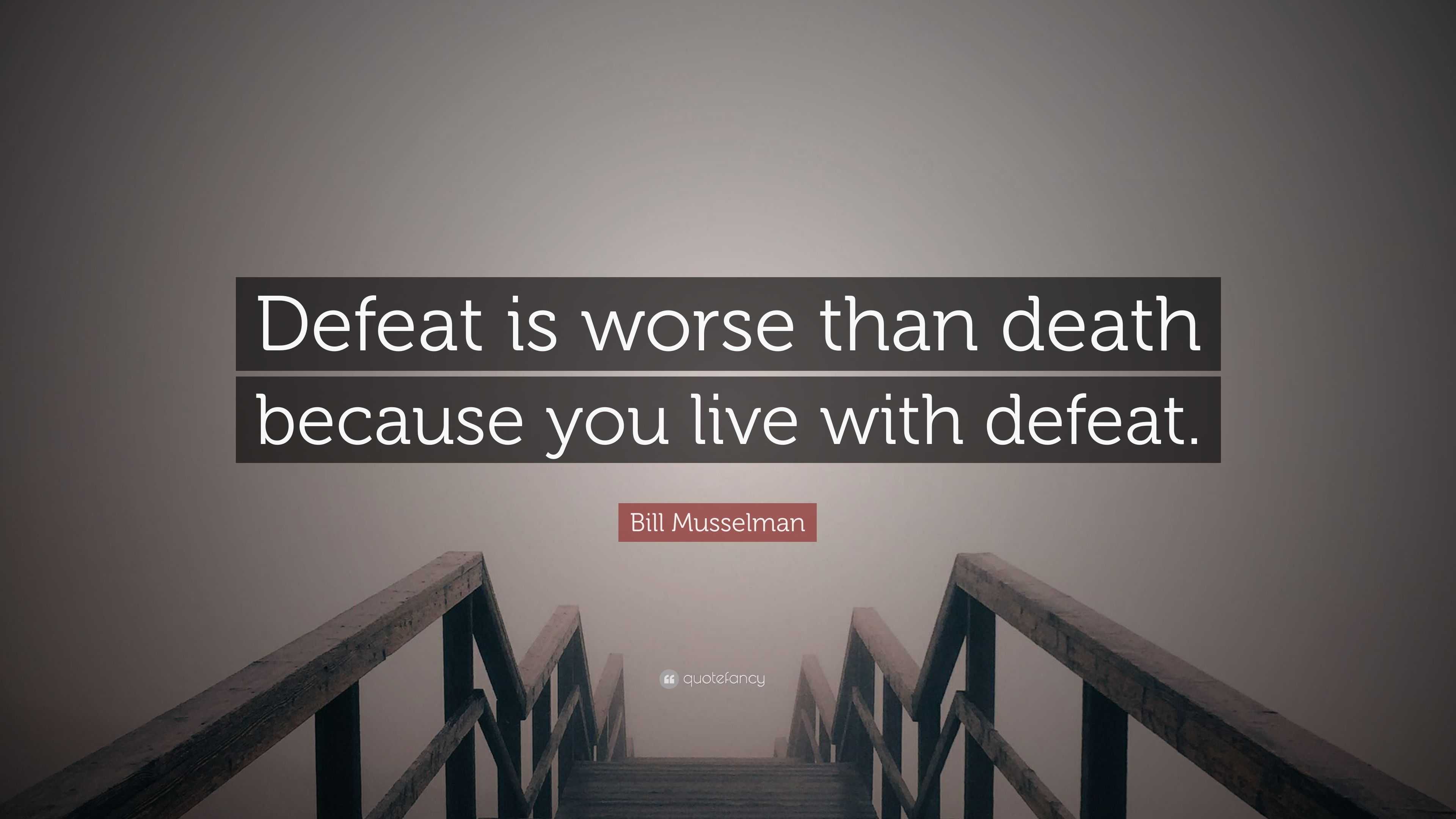 Bill Musselman Quote: “Defeat is worse than death because you live with ...