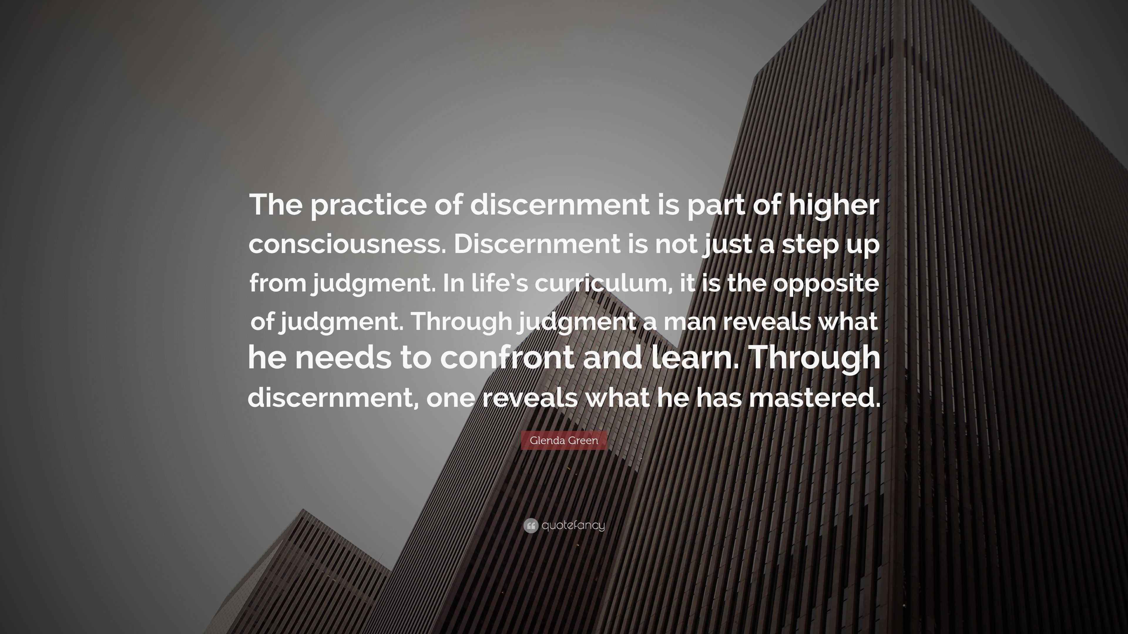 Glenda Green Quote: “The practice of discernment is part of higher ...