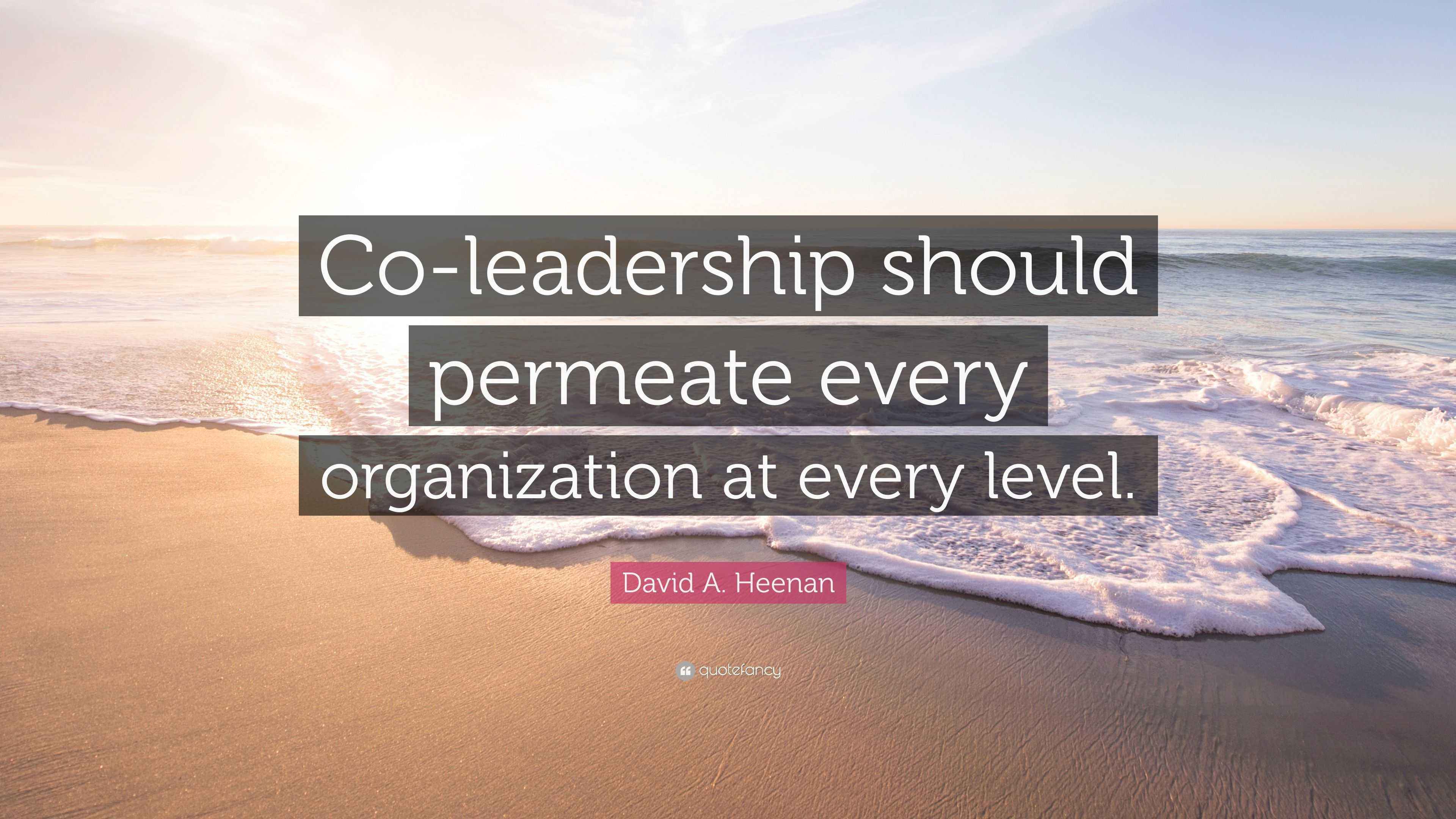 David A. Heenan Quote: “Co-leadership should permeate every ...