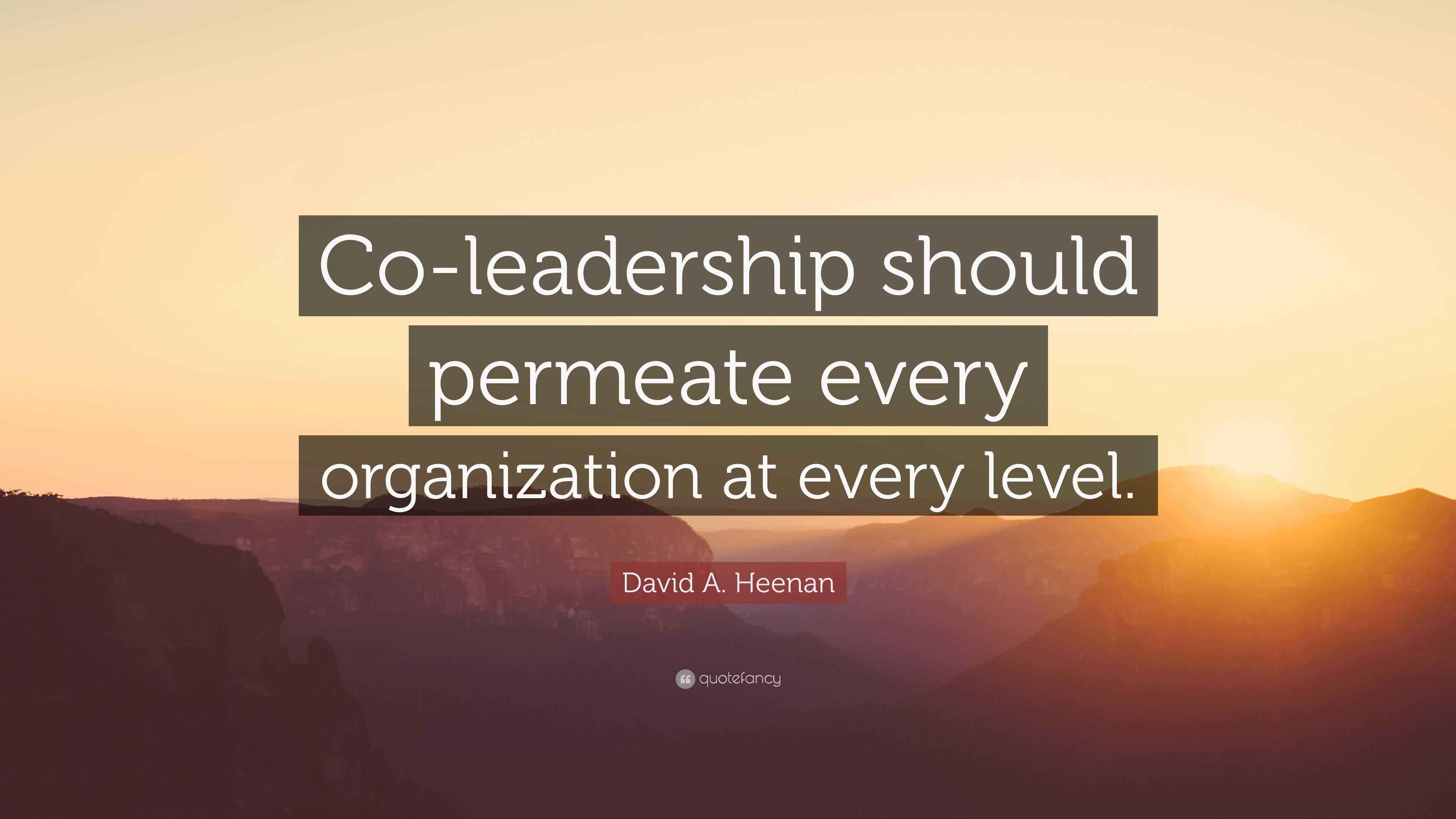 David A. Heenan Quote: “Co-leadership should permeate every ...