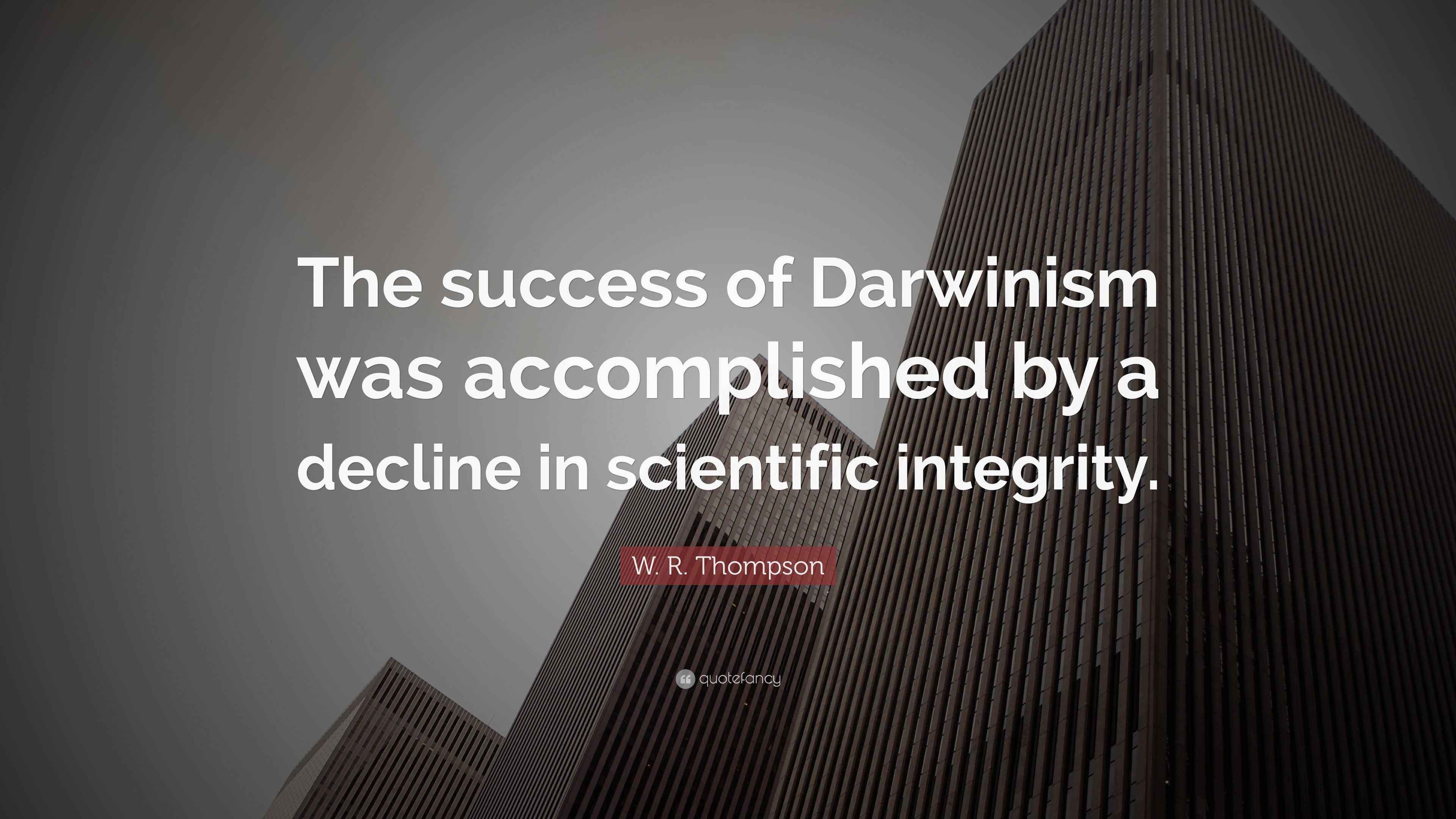 W. R. Thompson Quote: “The success of Darwinism was accomplished by a ...