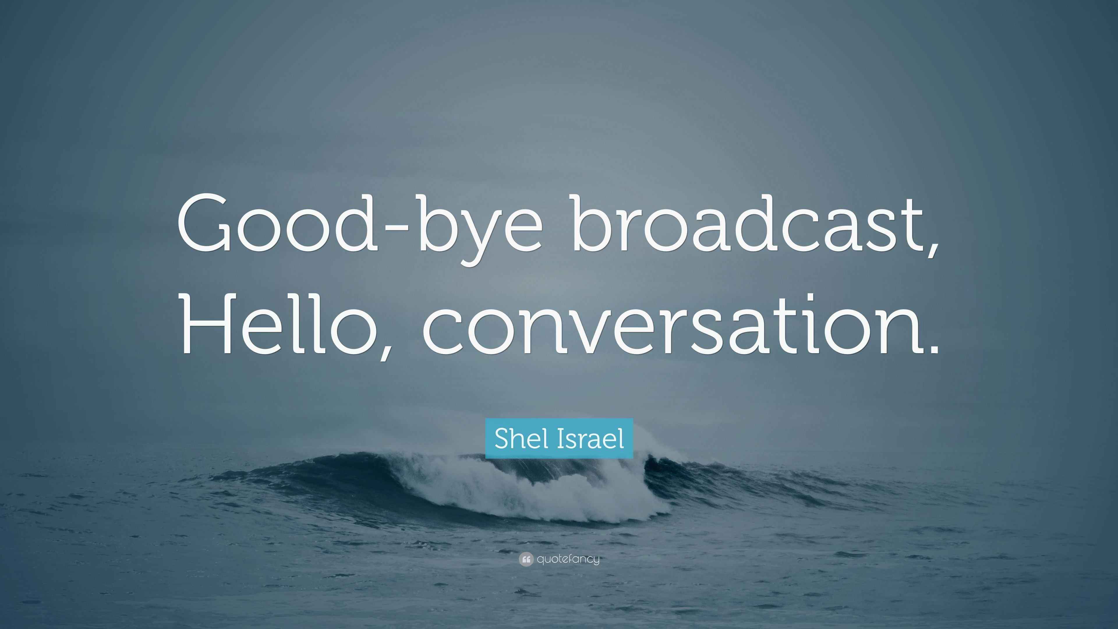 Shel Israel Quote: “Good-bye broadcast, Hello, conversation.”